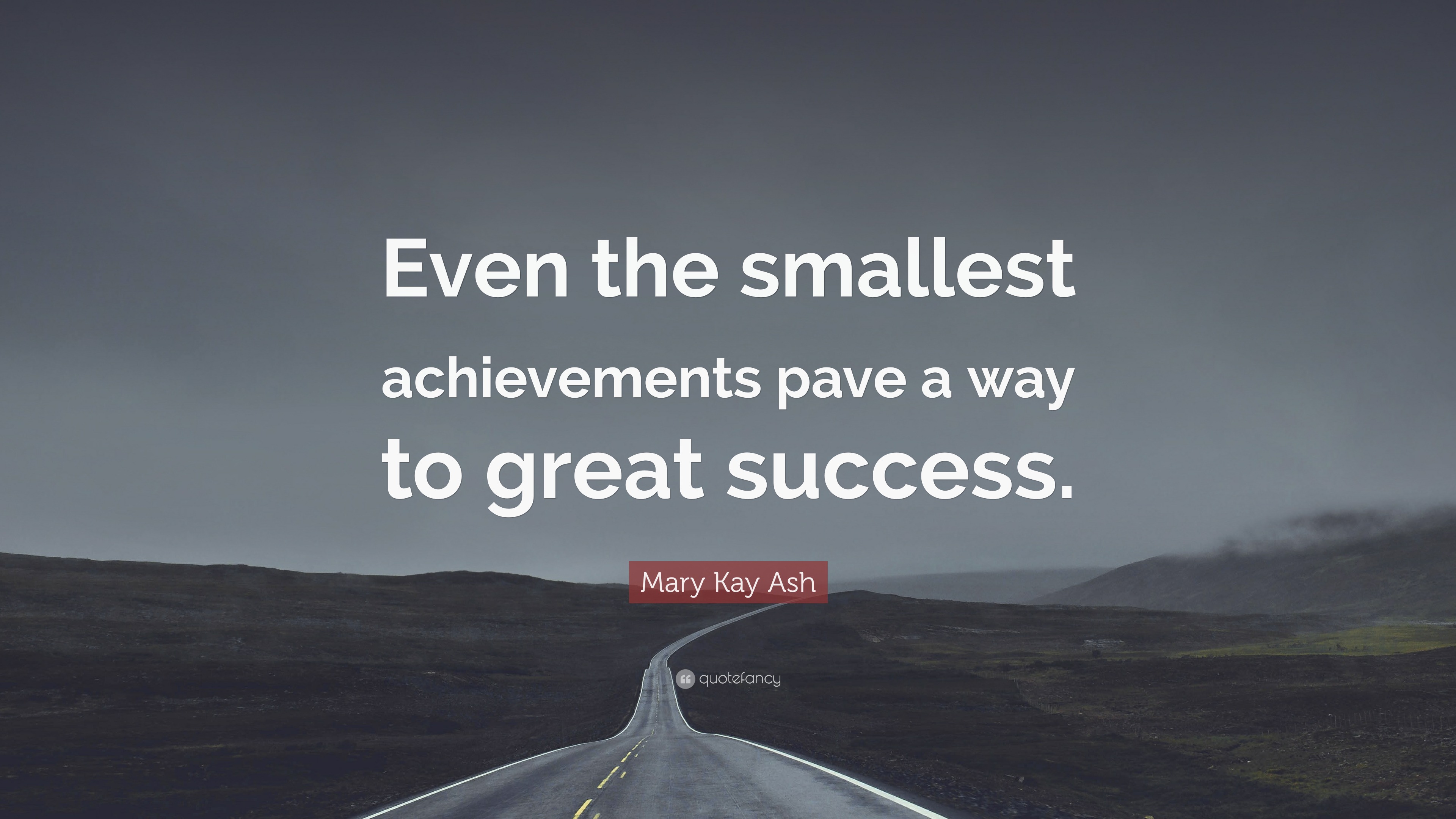 Mary Kay Ash Quote: “Even the smallest achievements pave a way to great ...