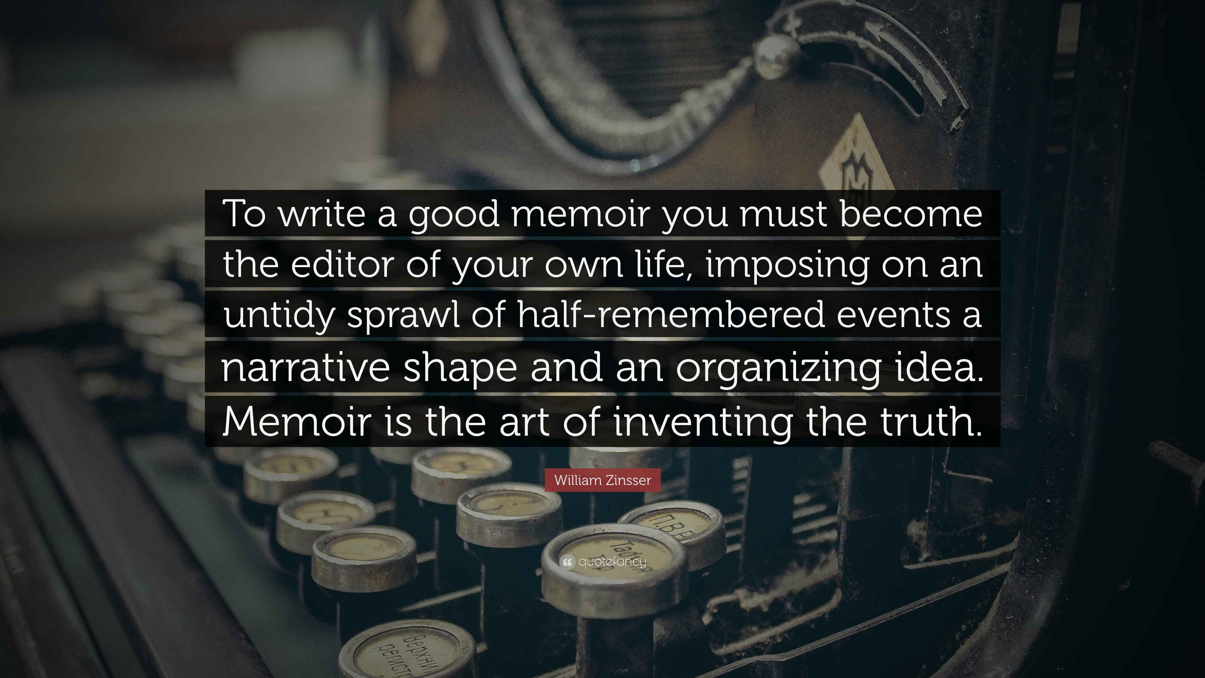 William Zinsser Quote: “To write a good memoir you must become the ...