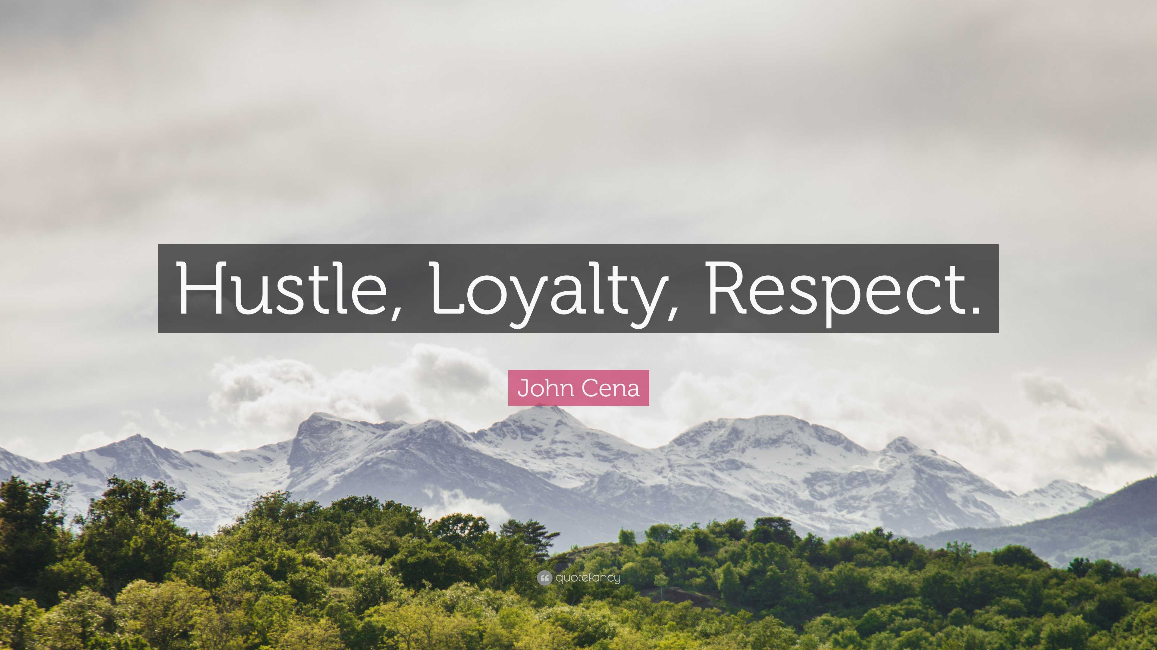 John Cena Quote: “Hustle, Loyalty, Respect.”