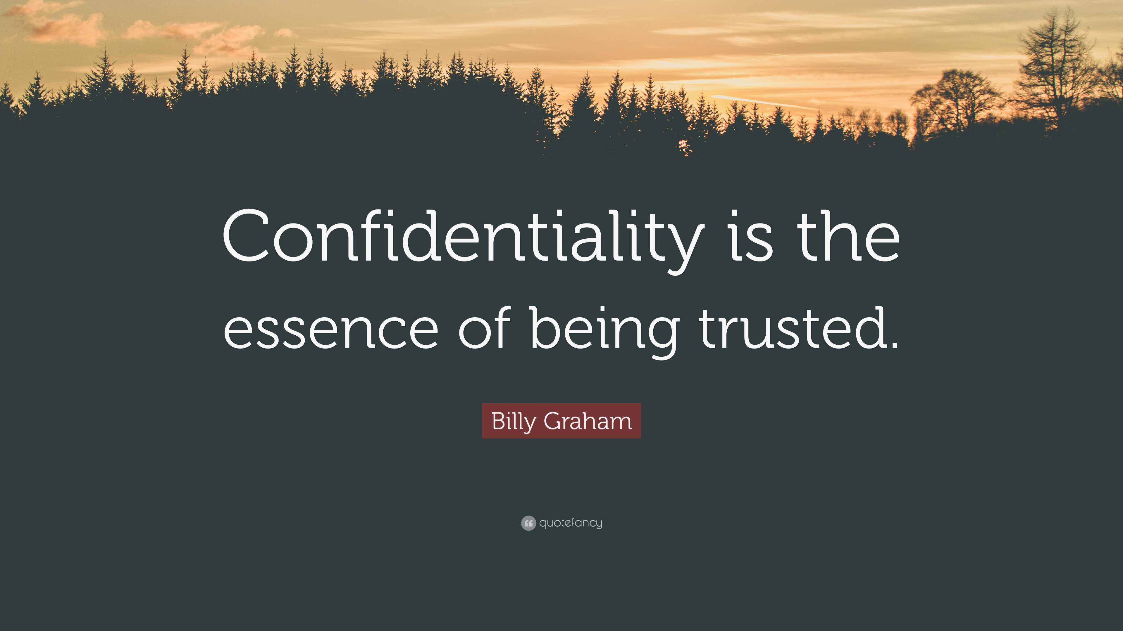Billy Graham Quote: “Confidentiality is the essence of being trusted.”