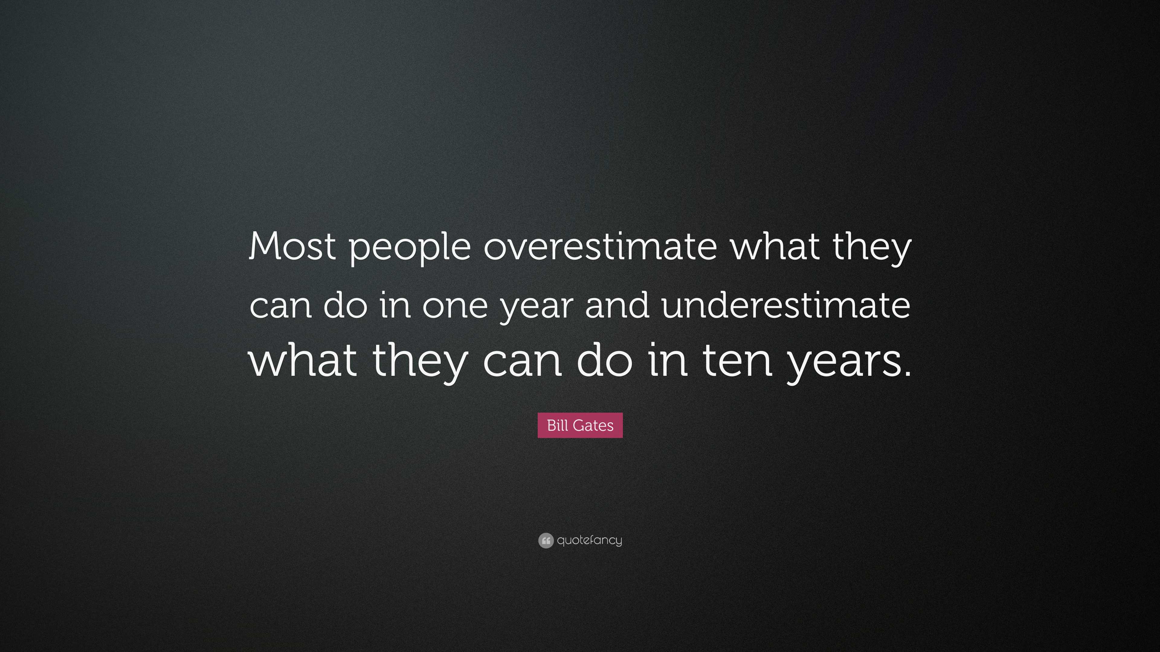 Bill Gates Quote: “Most people overestimate what they can do in one ...