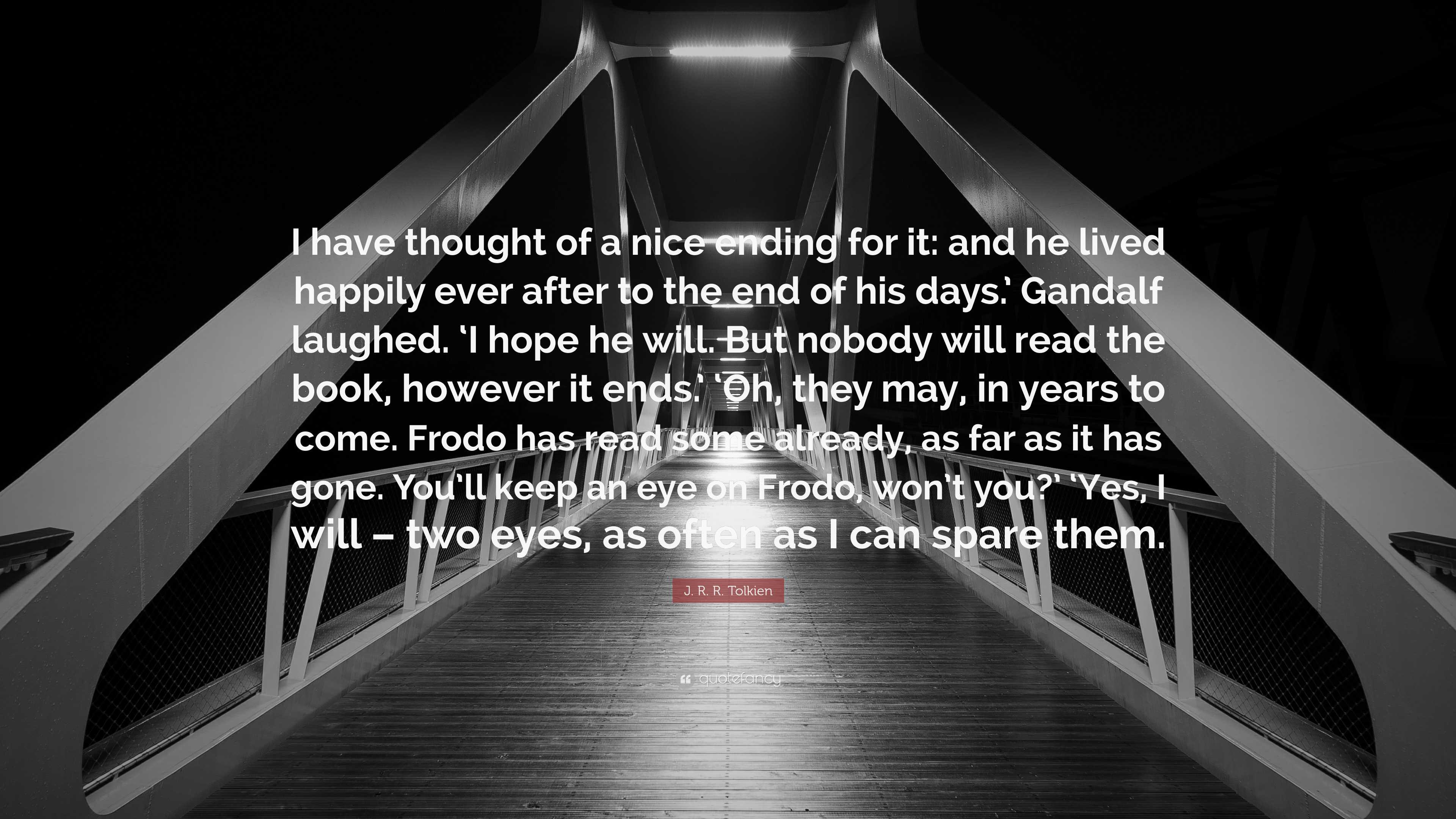 J. R. R. Tolkien Quote: “I have thought of a nice ending for it: and he ...