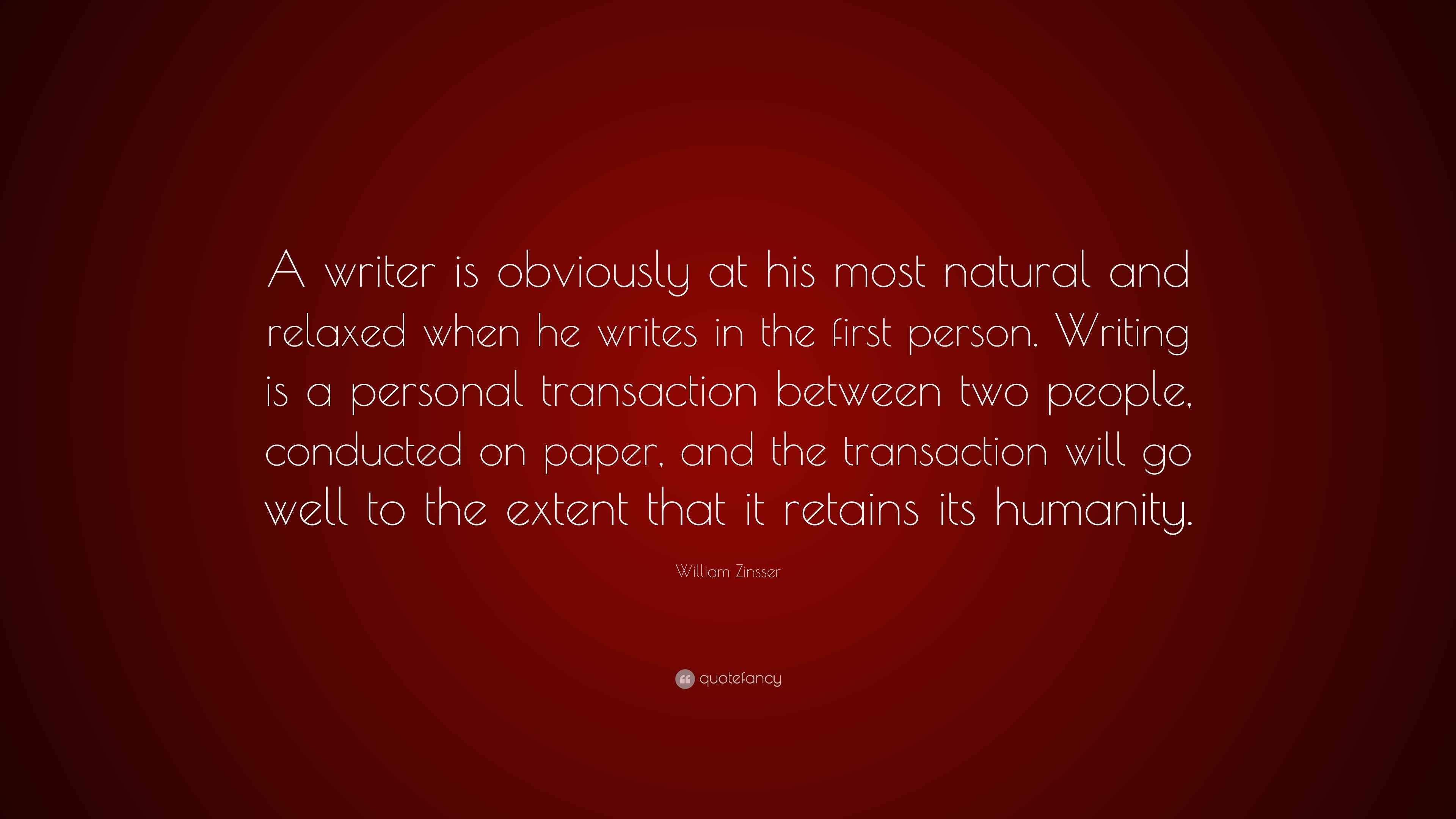 William Zinsser Quote: “A writer is obviously at his most natural and ...