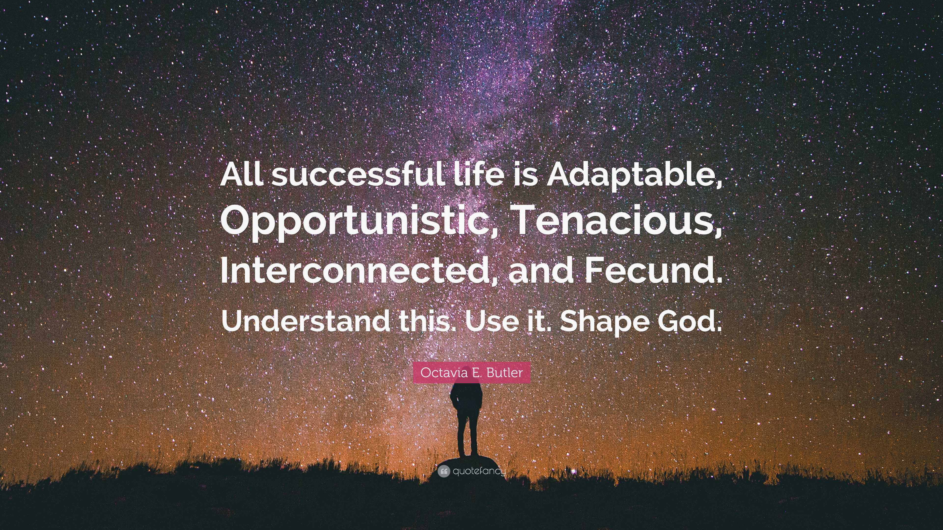 Octavia E. Butler Quote: “All successful life is Adaptable ...