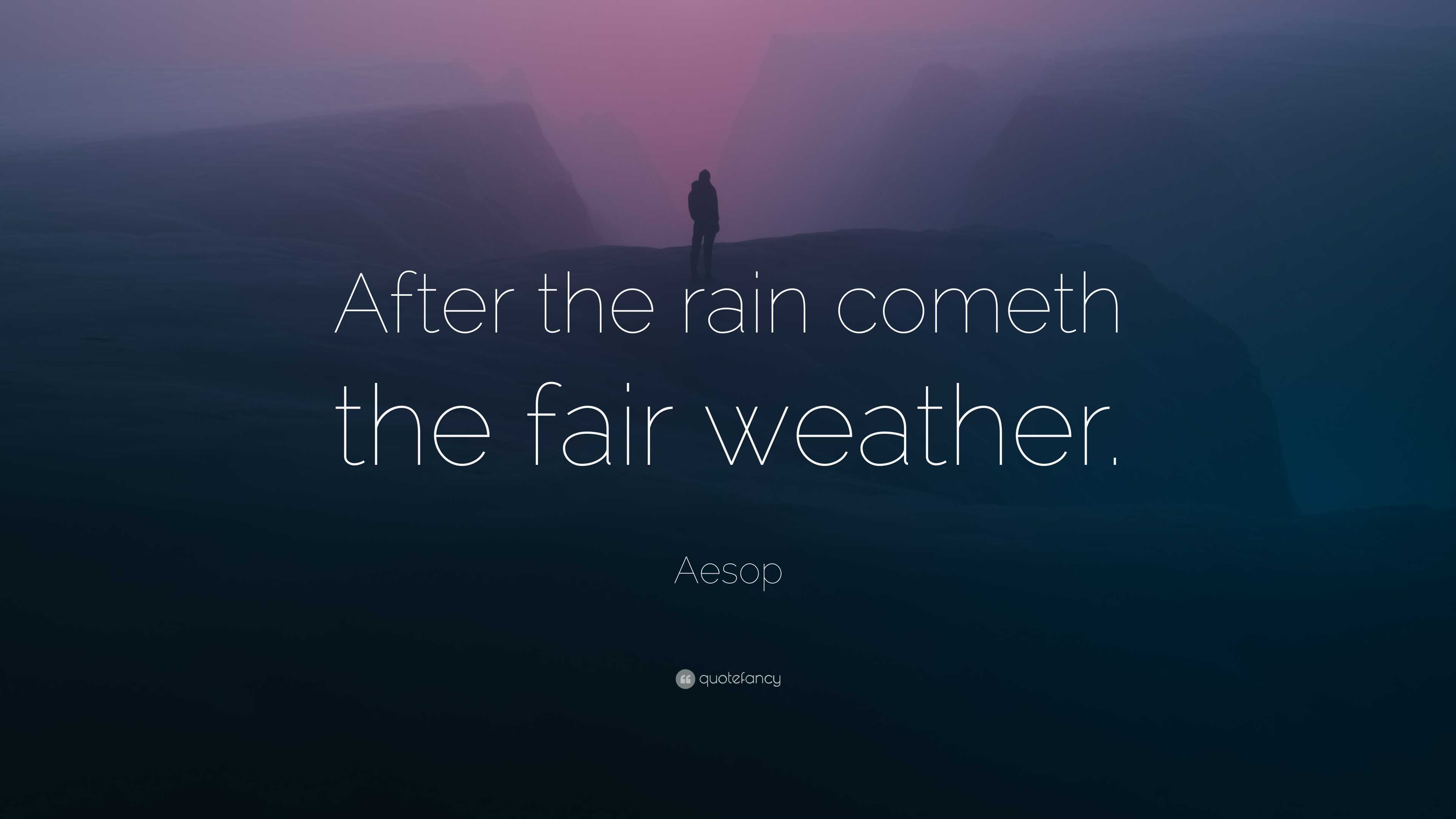 Aesop Quote: “After the rain cometh the fair weather.”