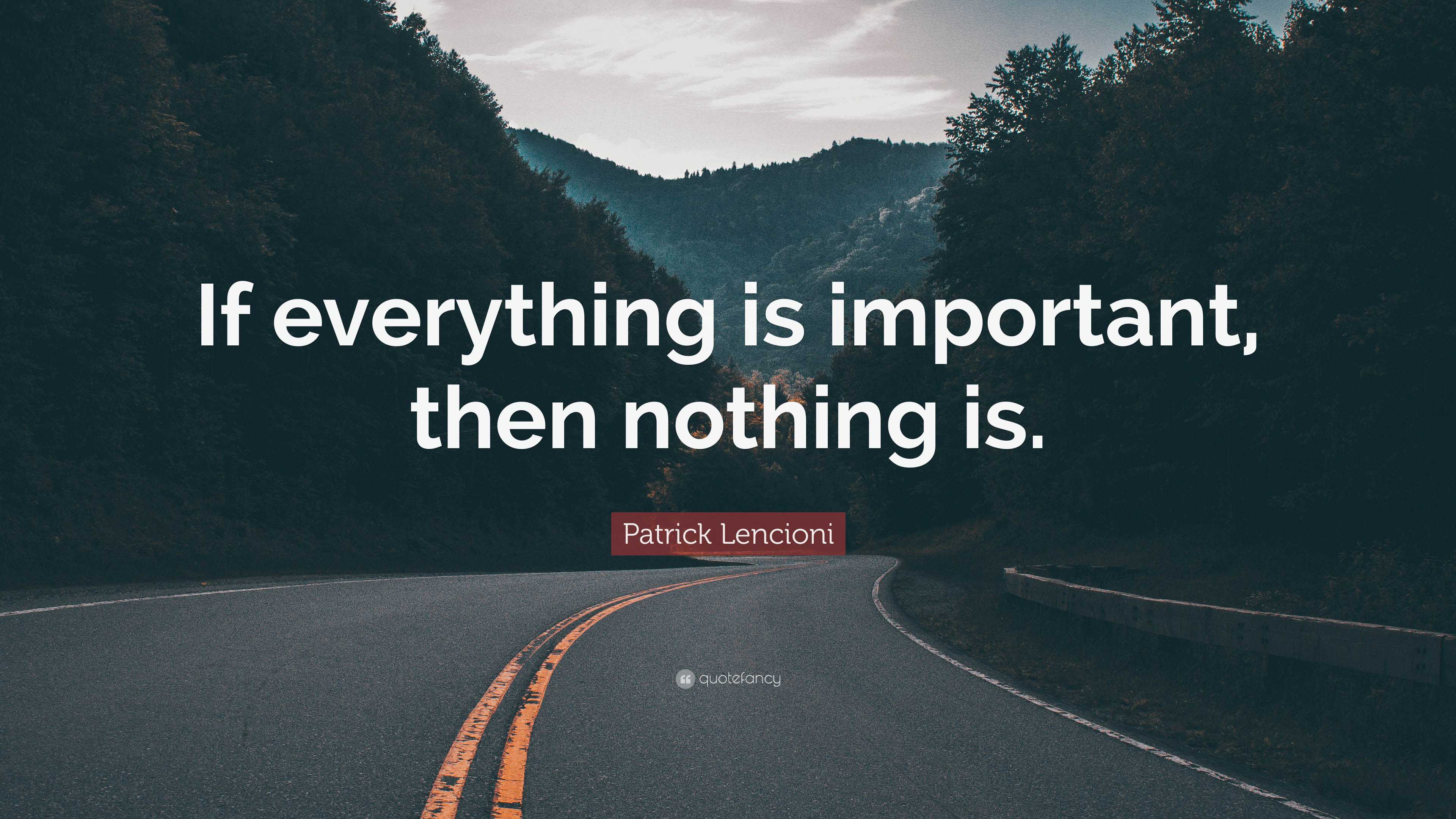 Patrick Lencioni Quote: “If everything is important, then nothing is.”
