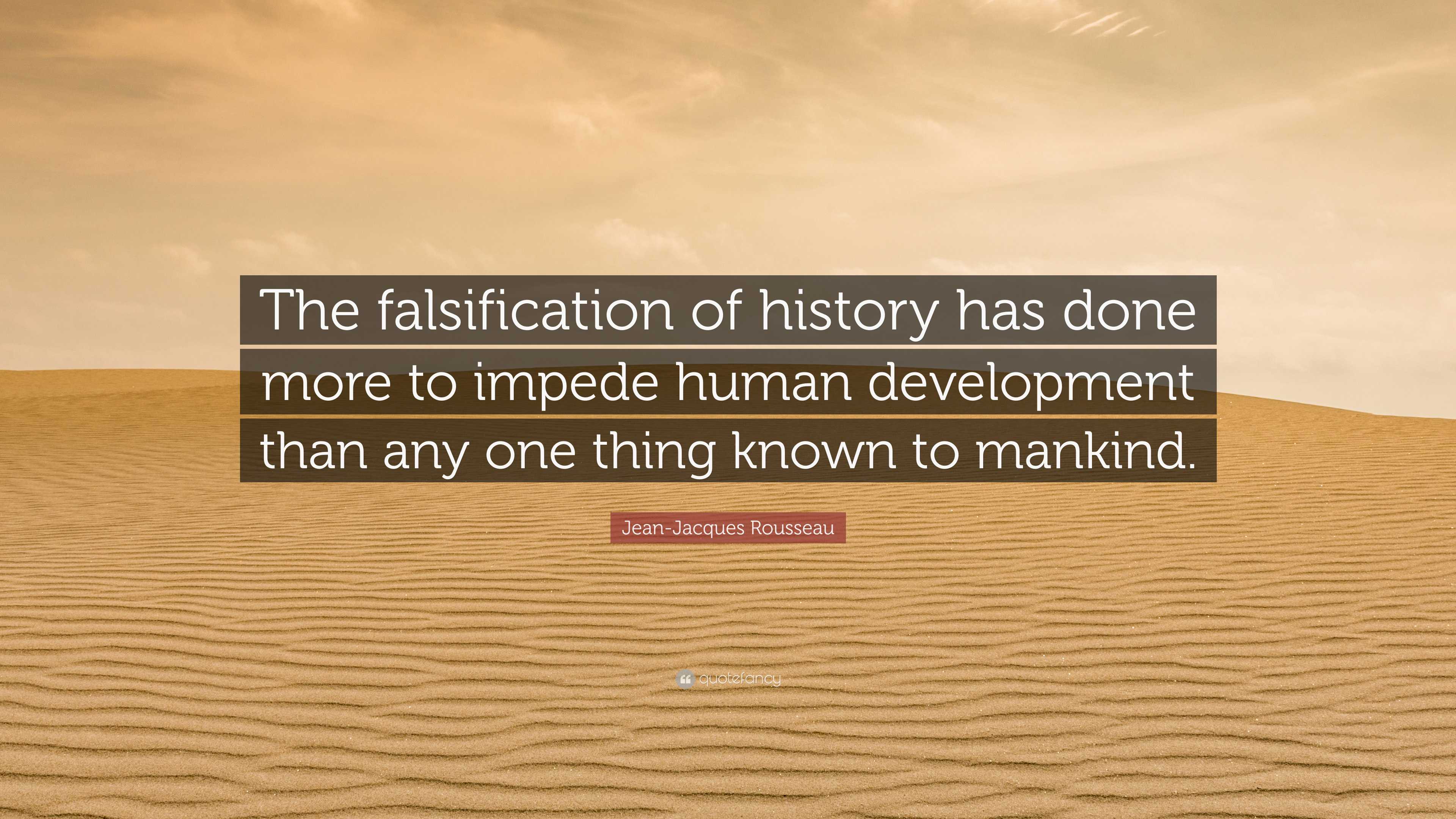 Jean-Jacques Rousseau Quote: “The falsification of history has done ...