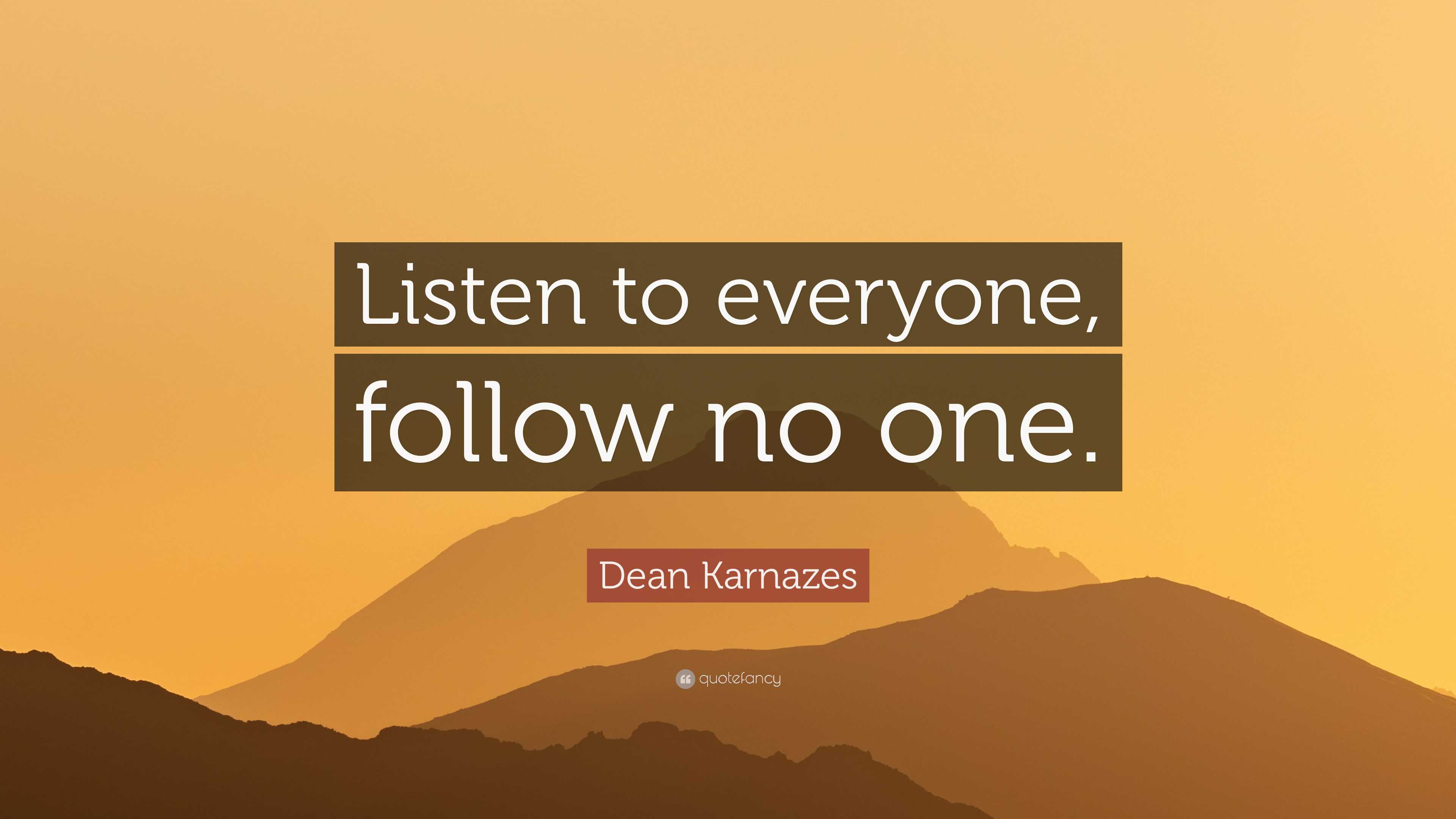 Dean Karnazes Quote: “Listen to everyone, follow no one.”
