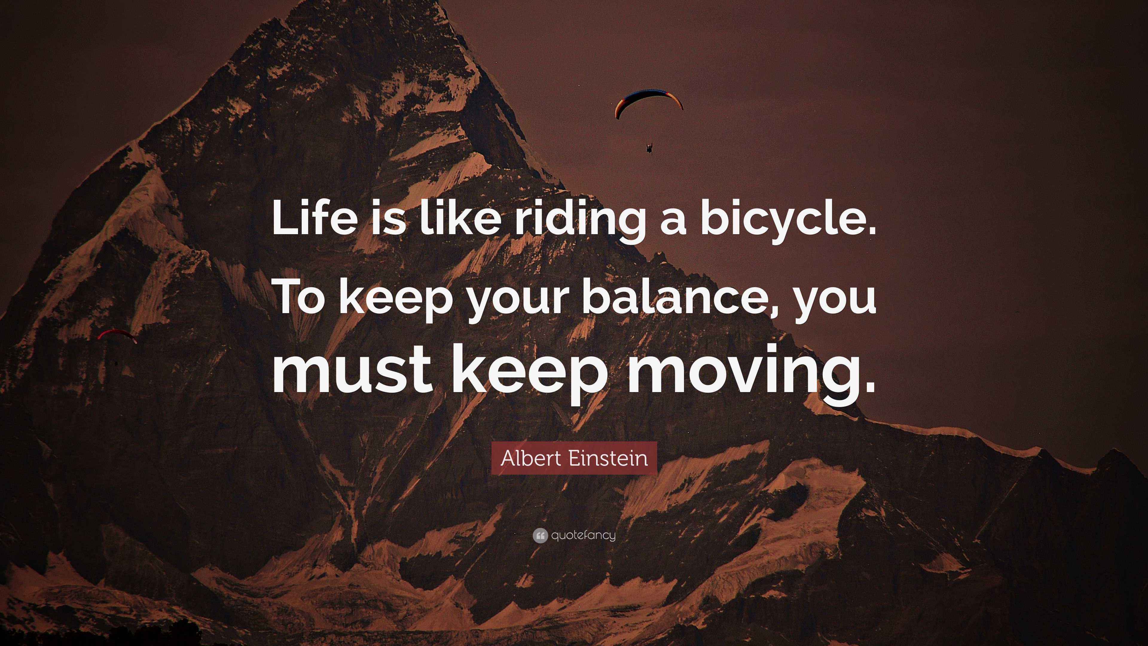 Albert Einstein Quote: “Life is like riding a bicycle. To keep your ...