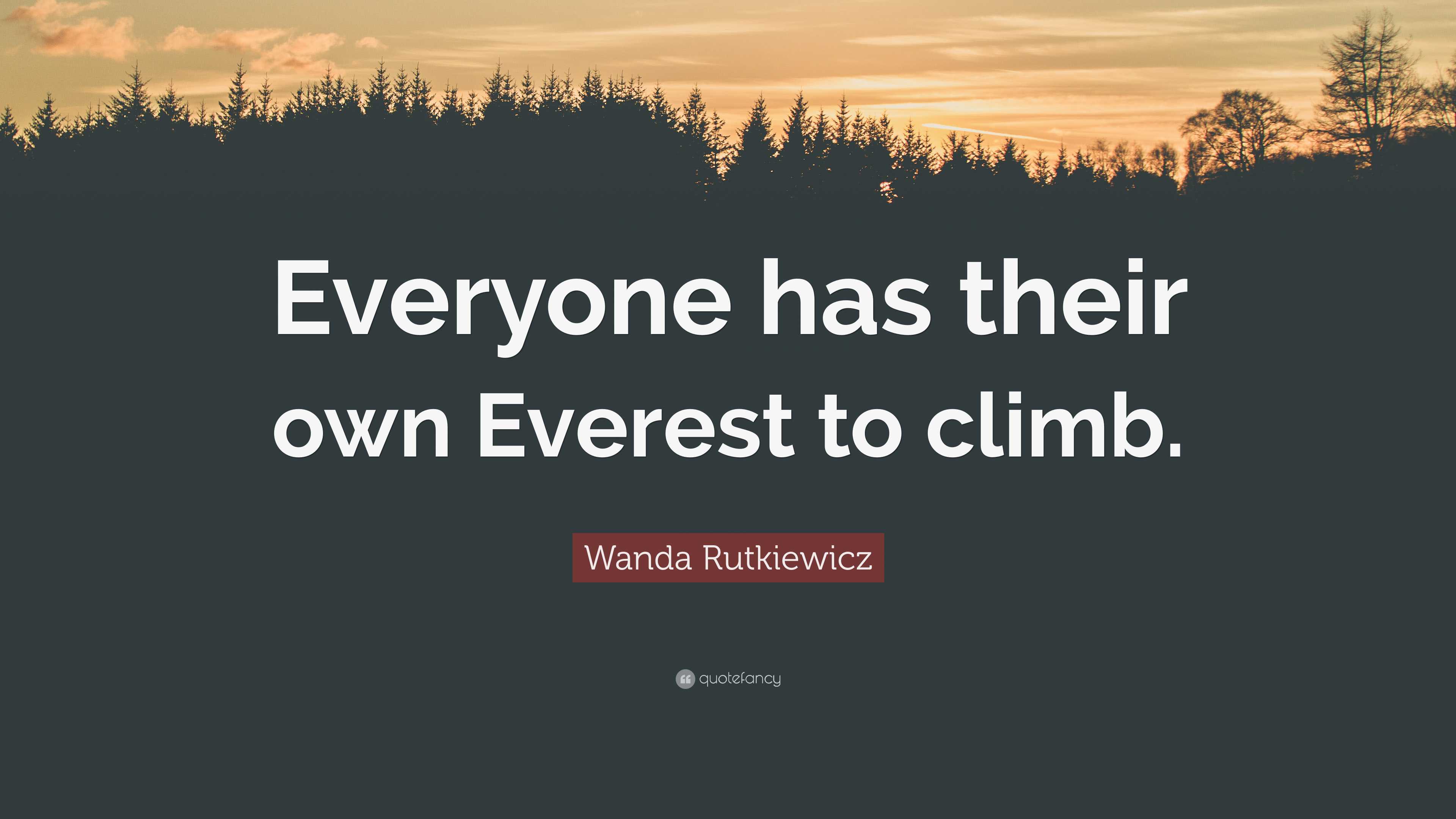 Wanda Rutkiewicz Quote: “Everyone has their own Everest to climb.”