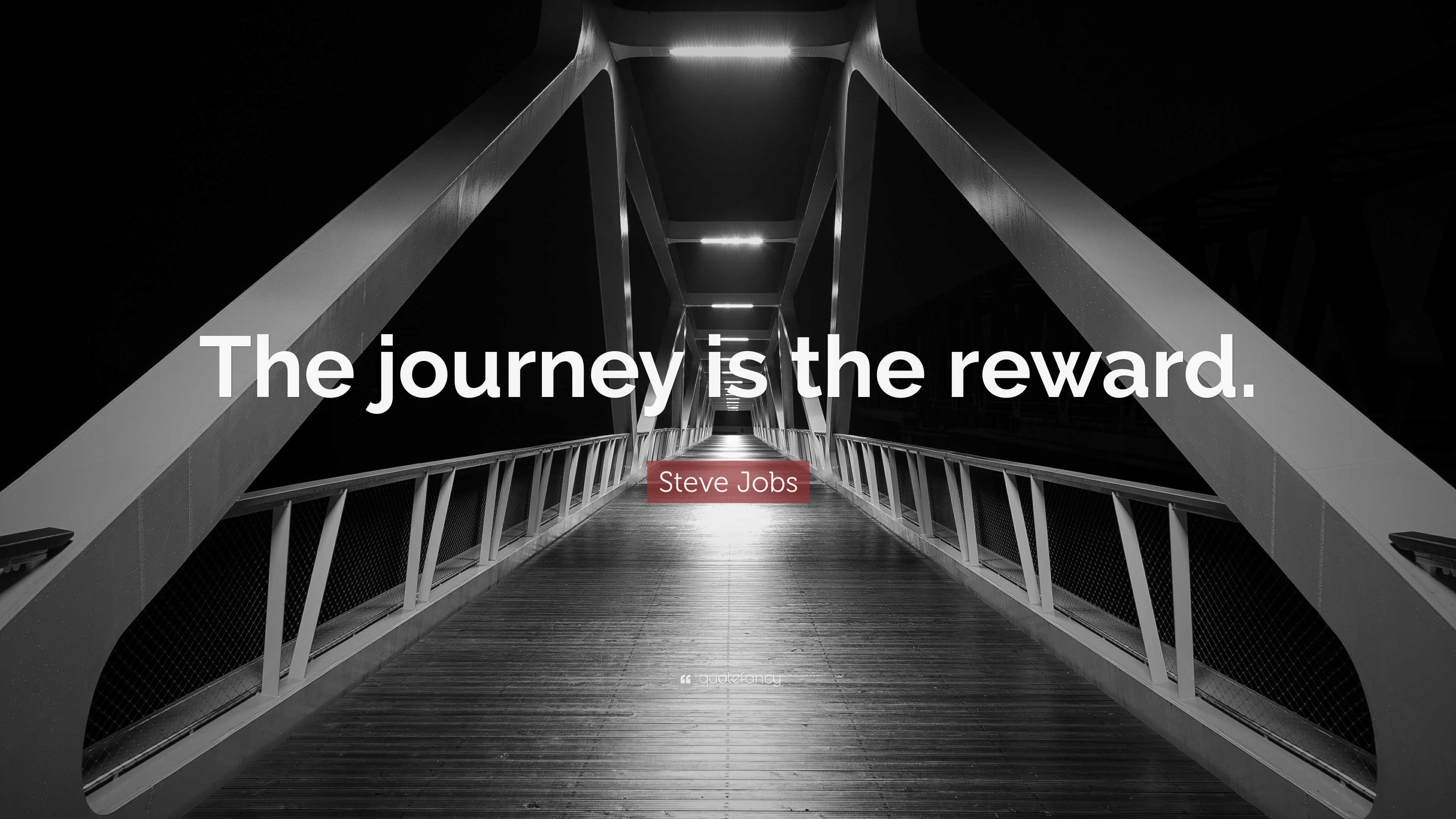 Steve Jobs Quote: “The journey is the reward.”