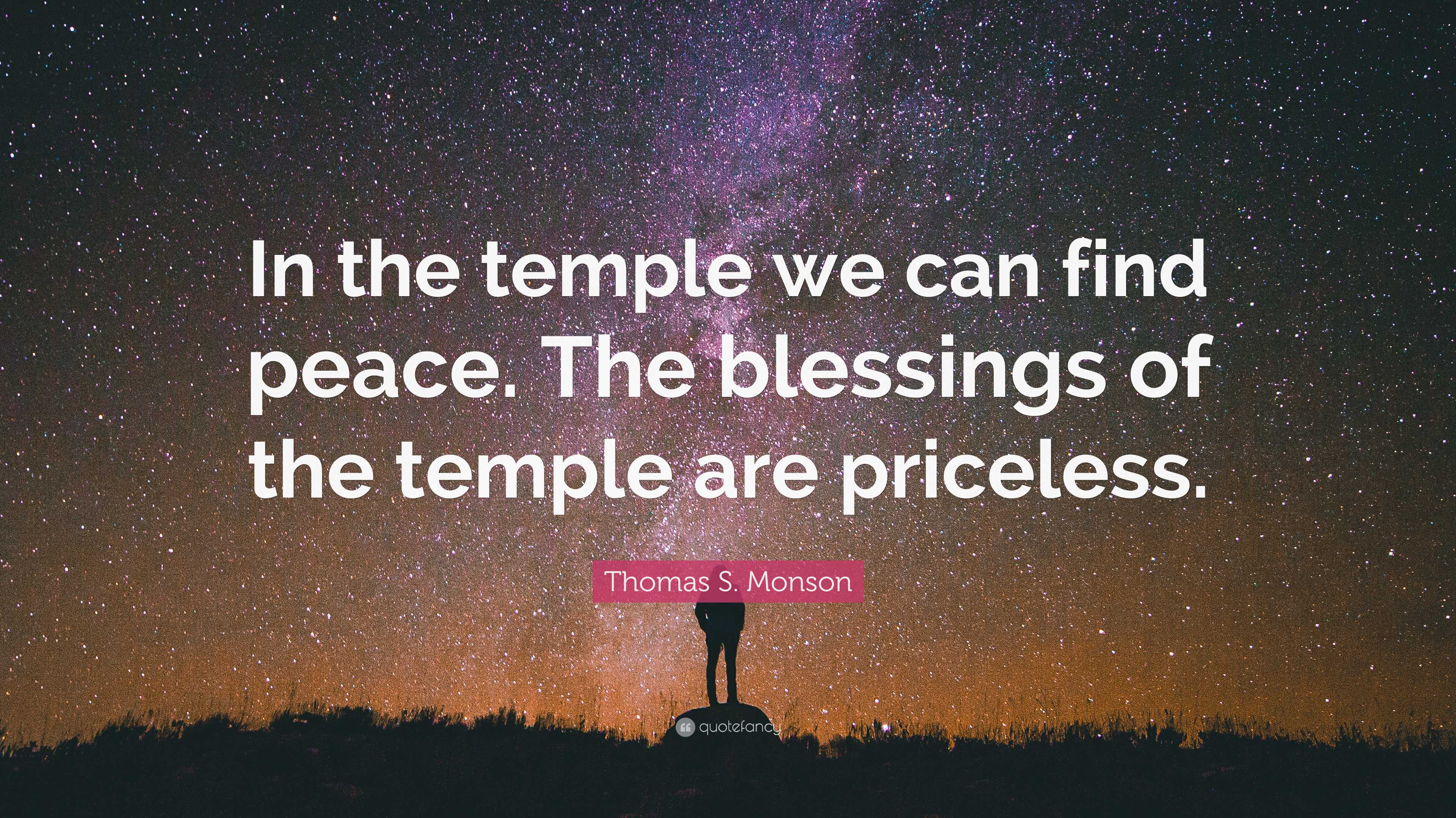 Thomas S. Monson Quote: “In the temple we can find peace. The blessings ...