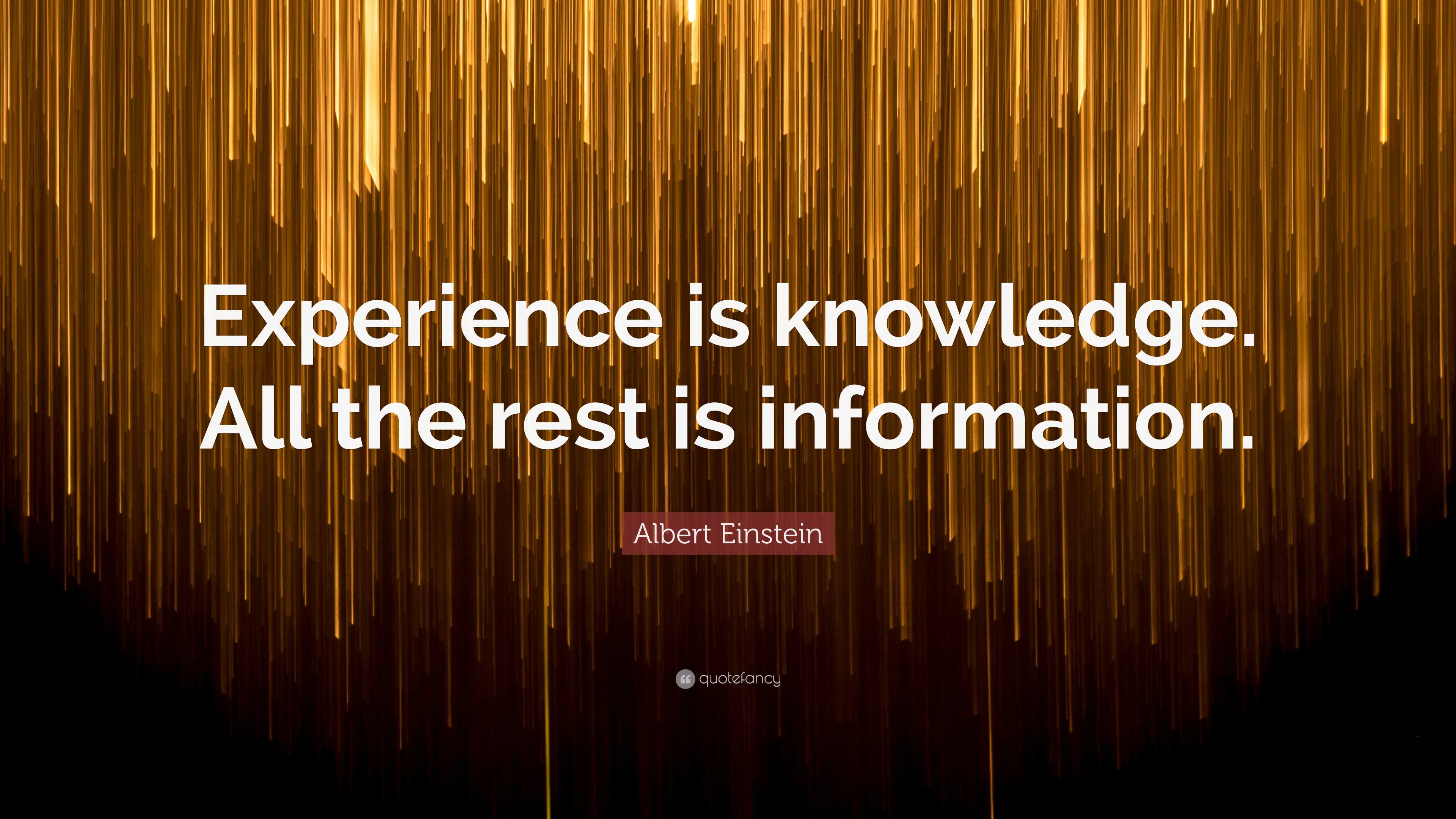 Albert Einstein Quote: “Experience is knowledge. All the rest is ...