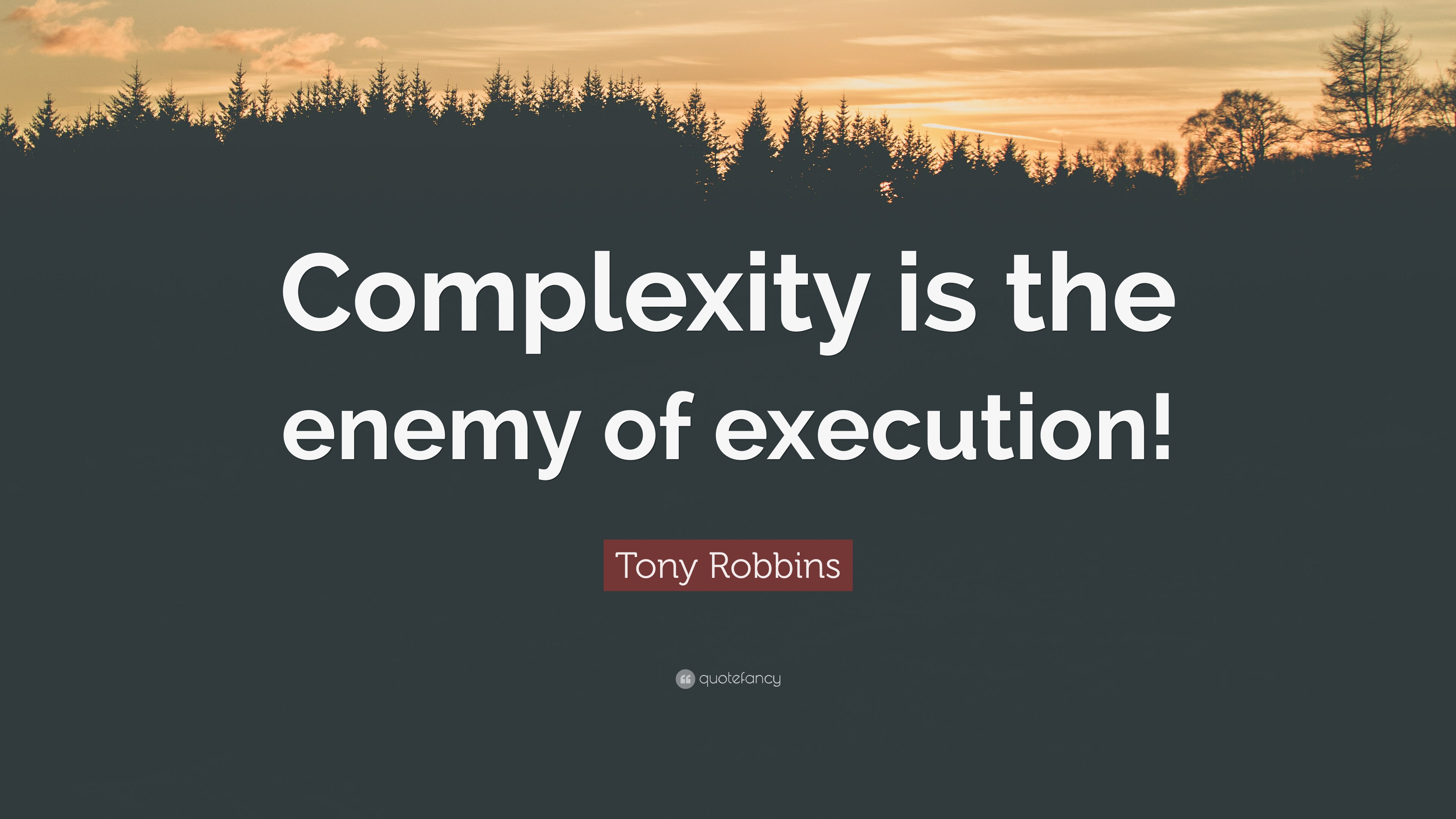 Tony Robbins Quote: “Complexity is the enemy of execution!”
