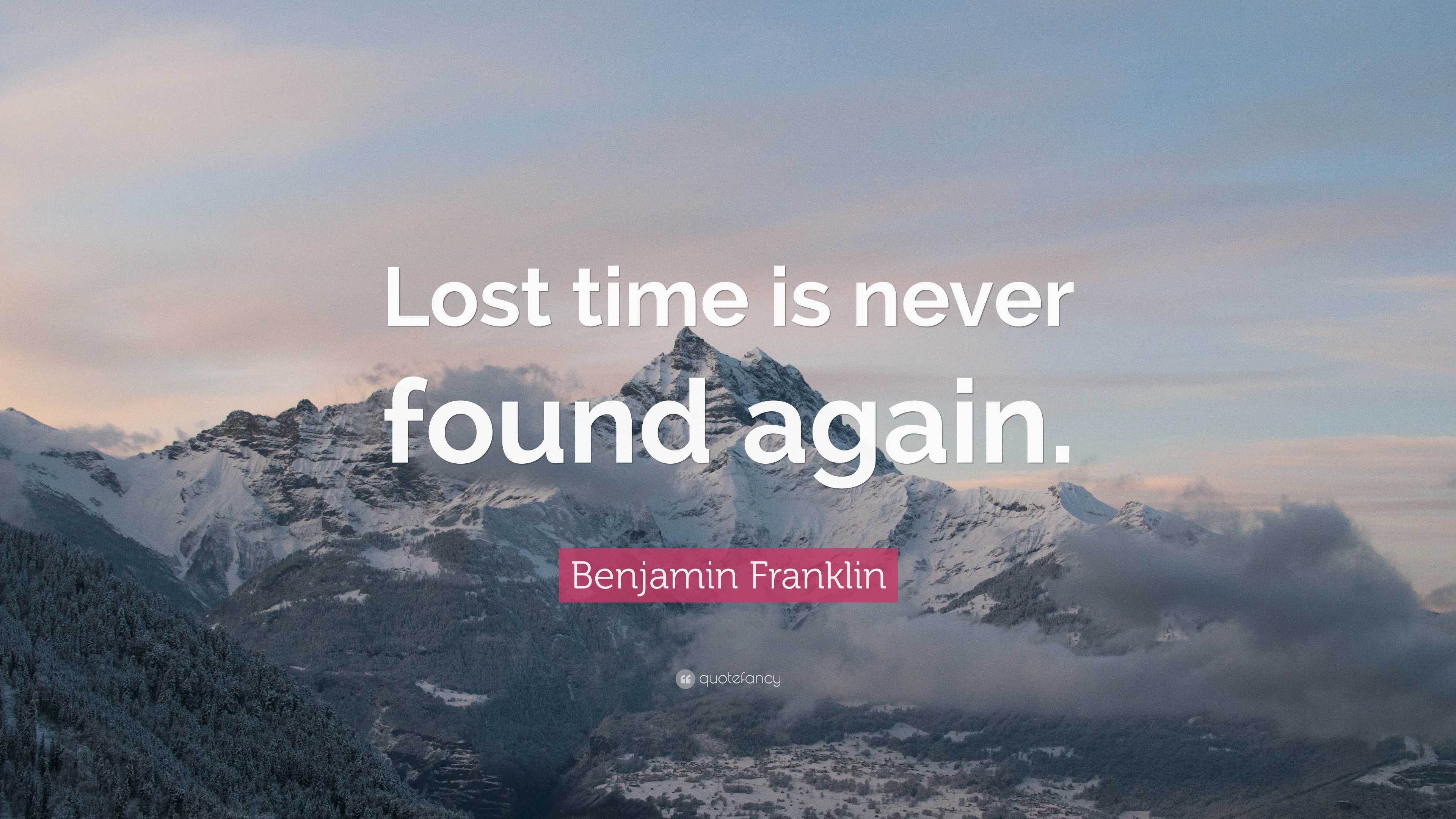 Benjamin Franklin Quote: “Lost time is never found again.”