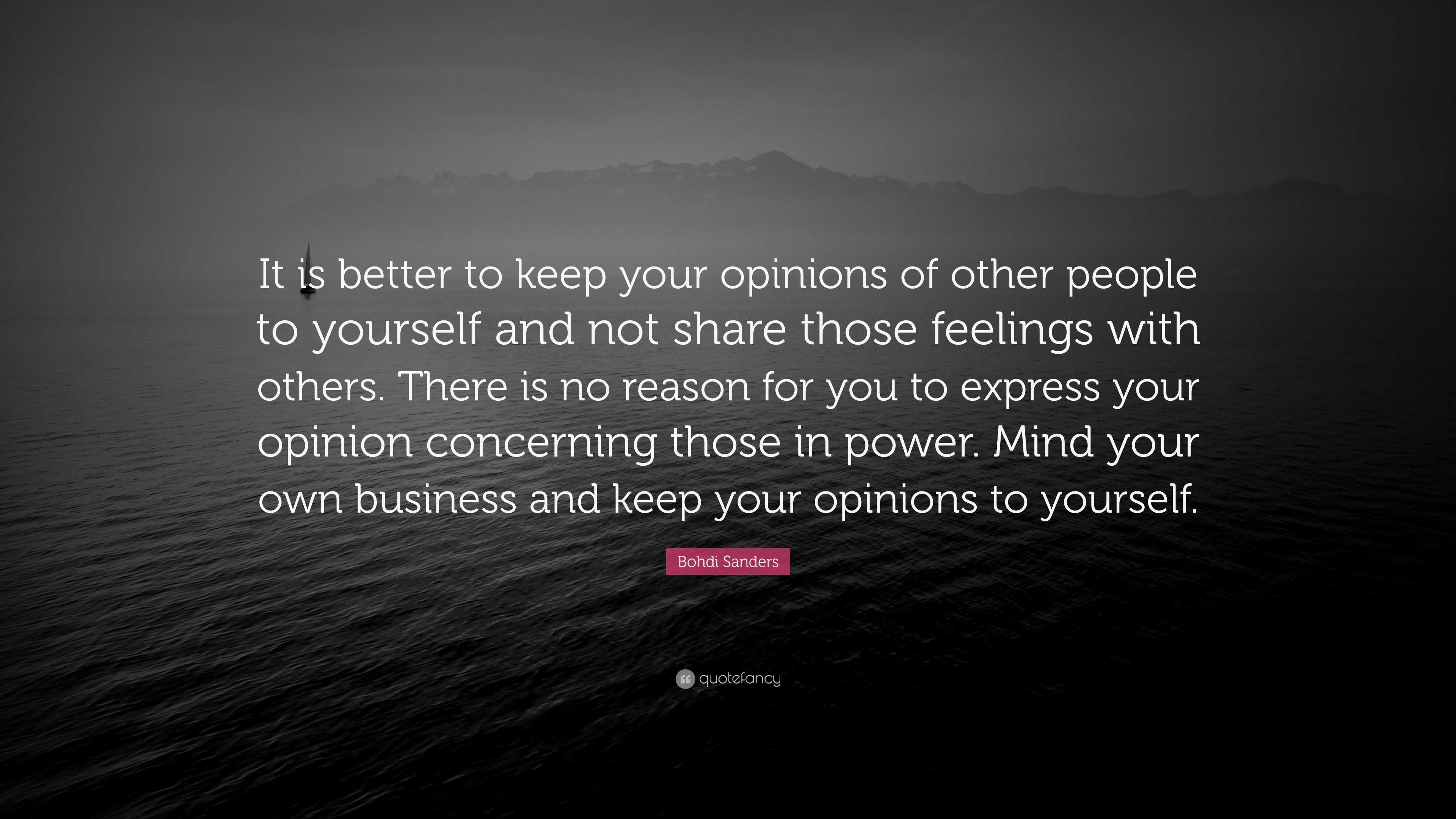 Bohdi Sanders Quote: “It is better to keep your opinions of other ...
