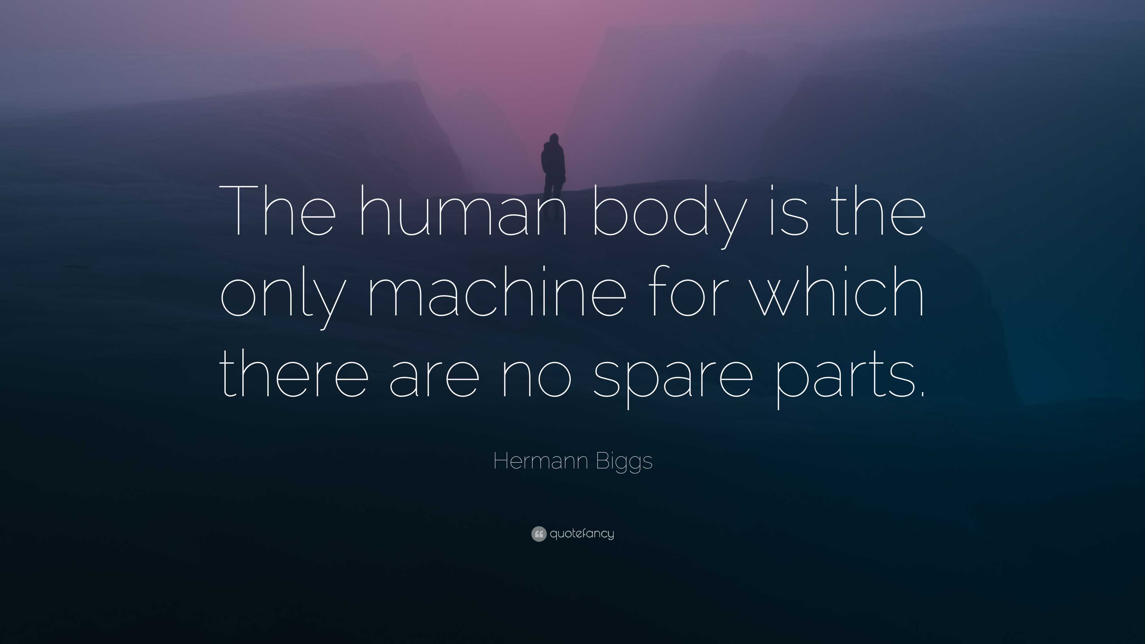 Hermann Biggs Quote: “The human body is the only machine for which ...