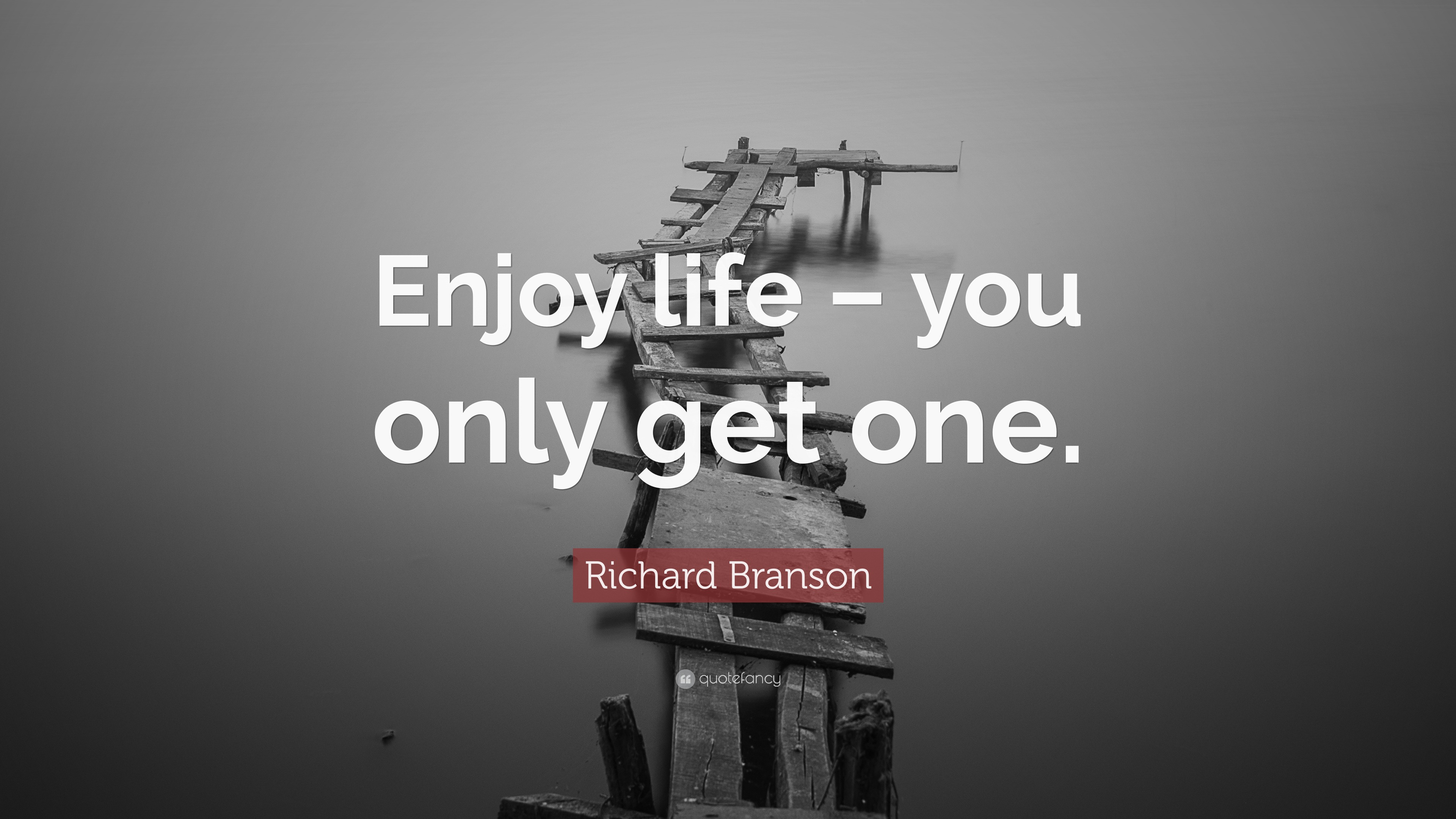 Richard Branson Quote: “Enjoy life – you only get one.”