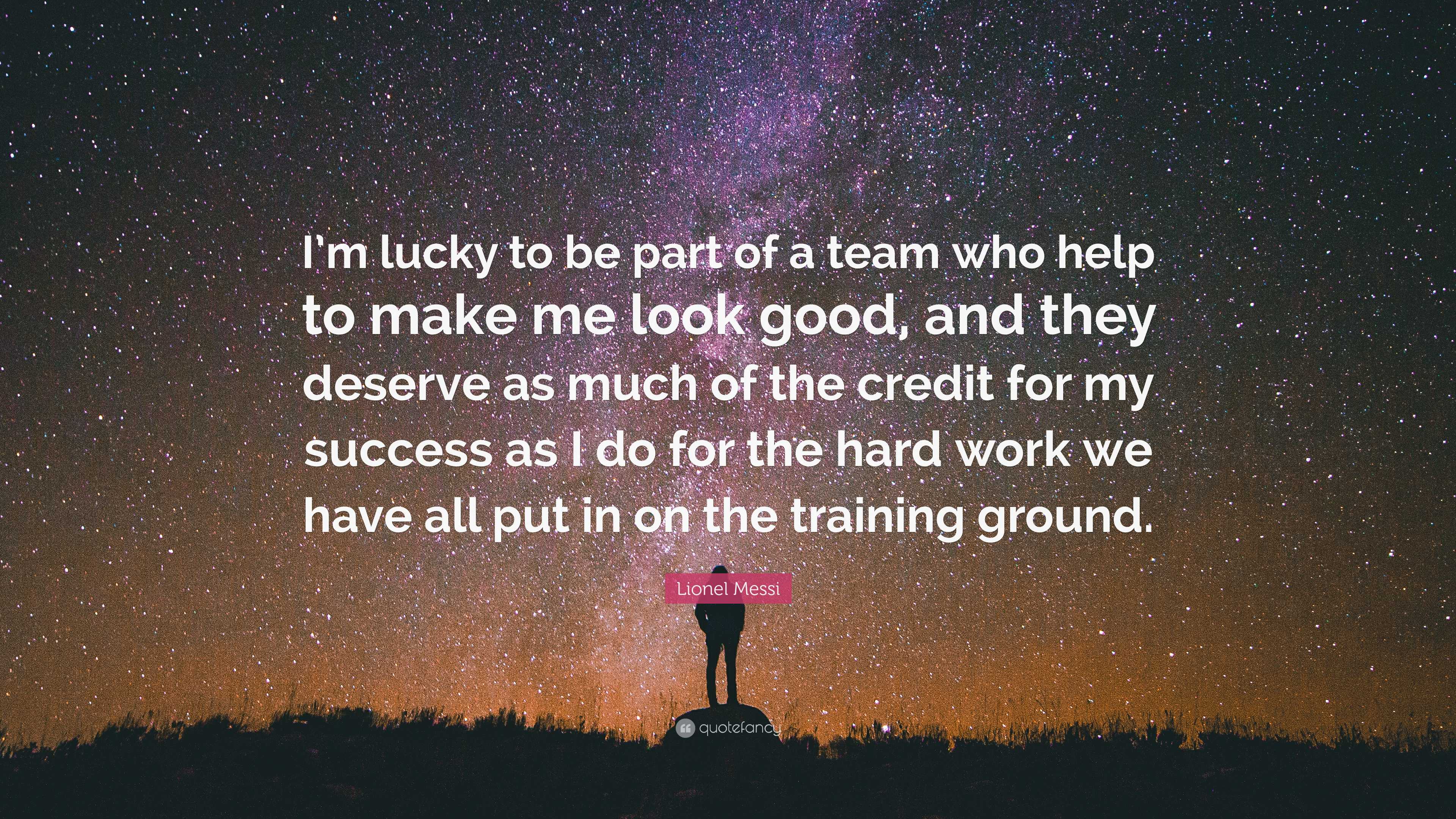 Lionel Messi Quote: “I’m lucky to be part of a team who help to make me ...