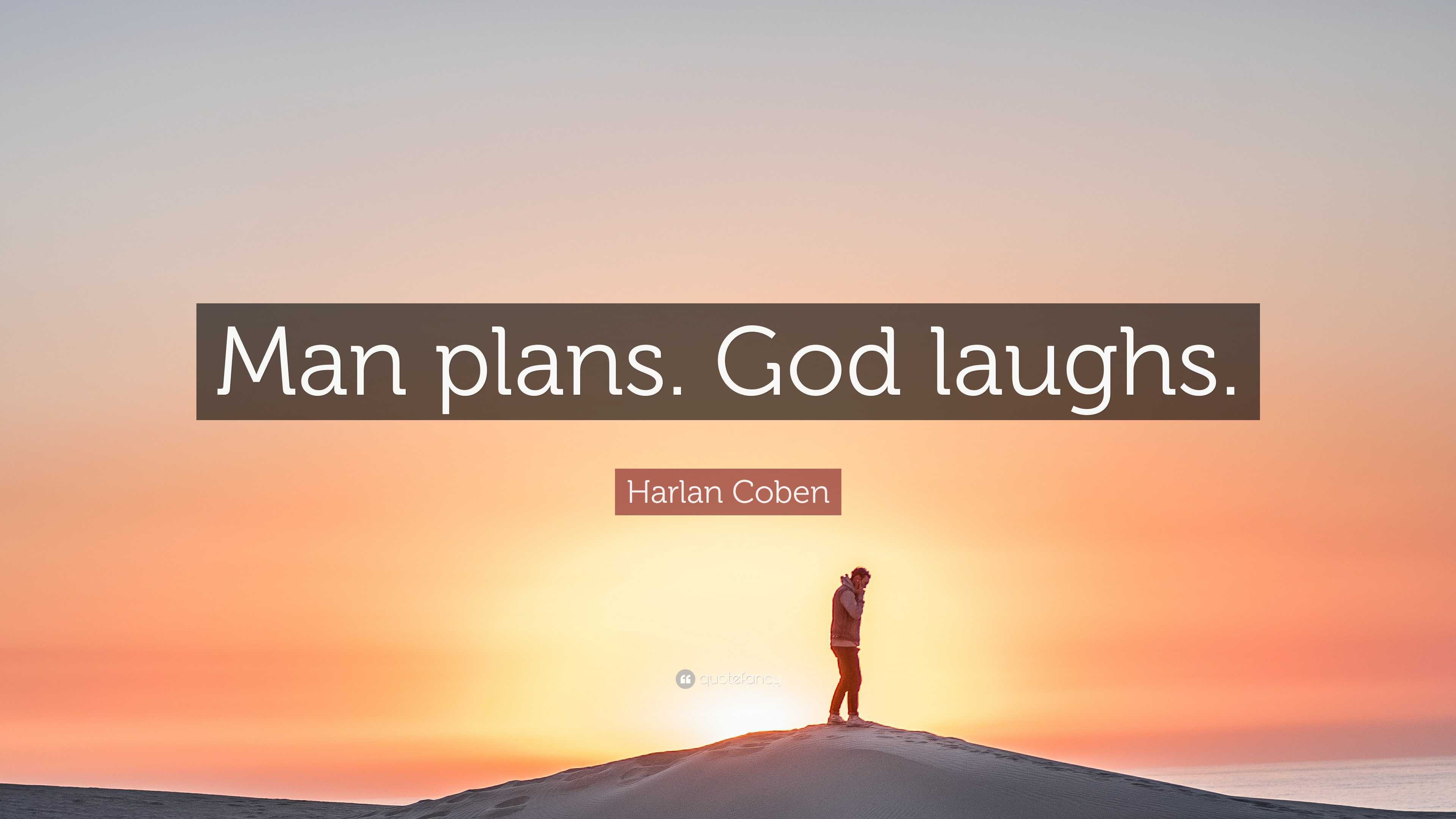 Harlan Coben Quote: “Man plans. God laughs.”