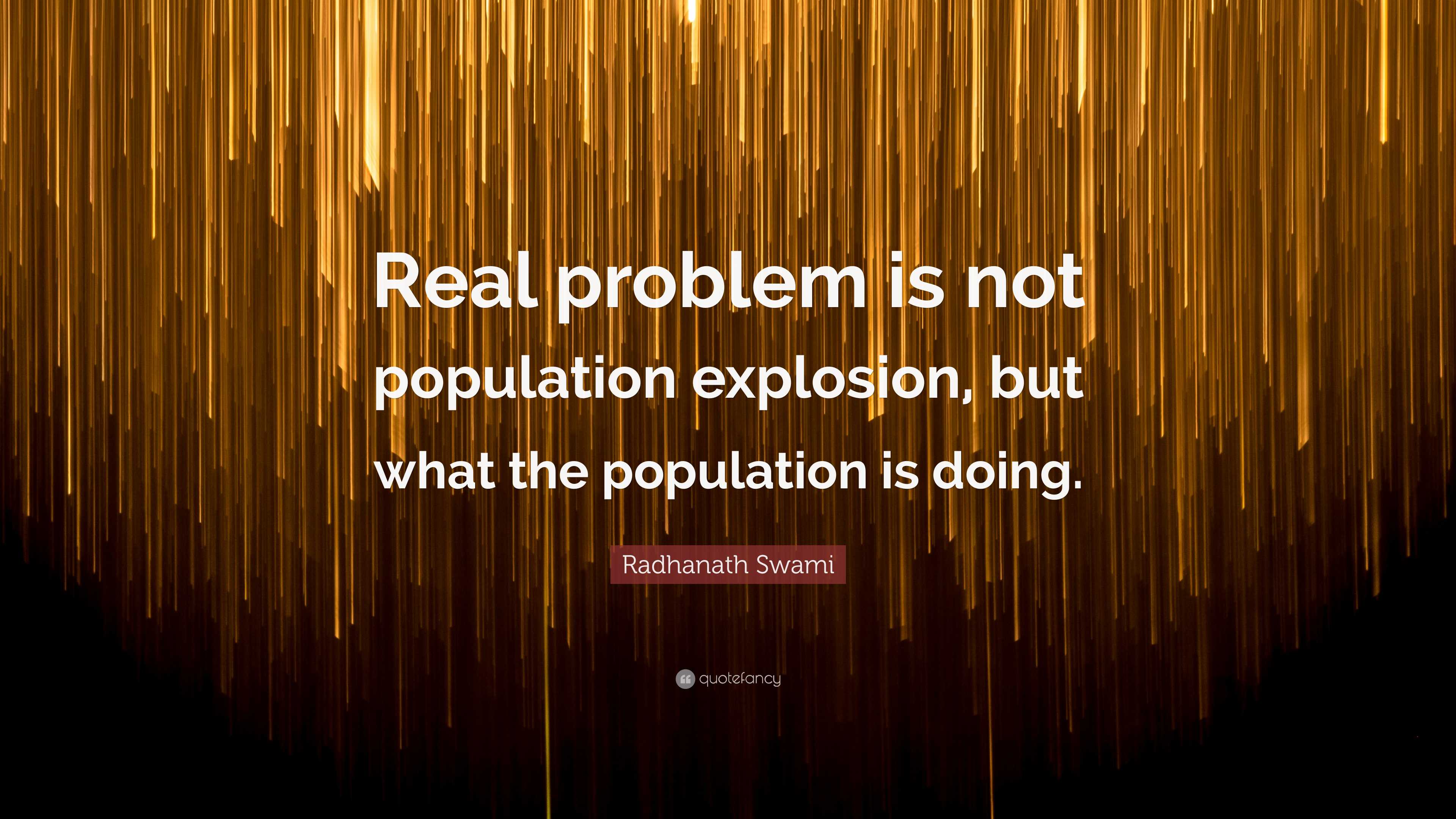 Radhanath Swami Quote: “Real problem is not population explosion, but ...