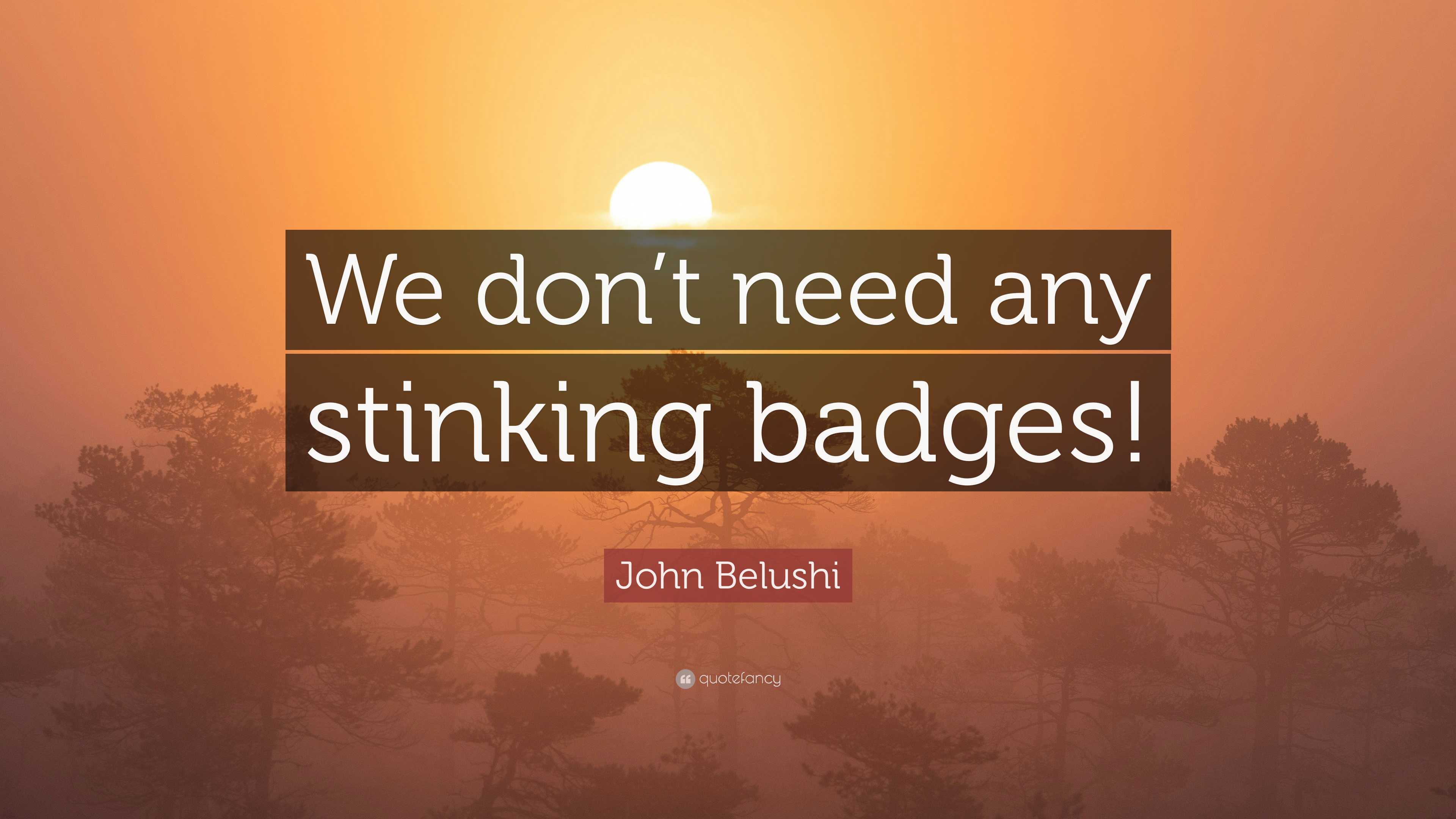 John Belushi Quote: “We don’t need any stinking badges!”