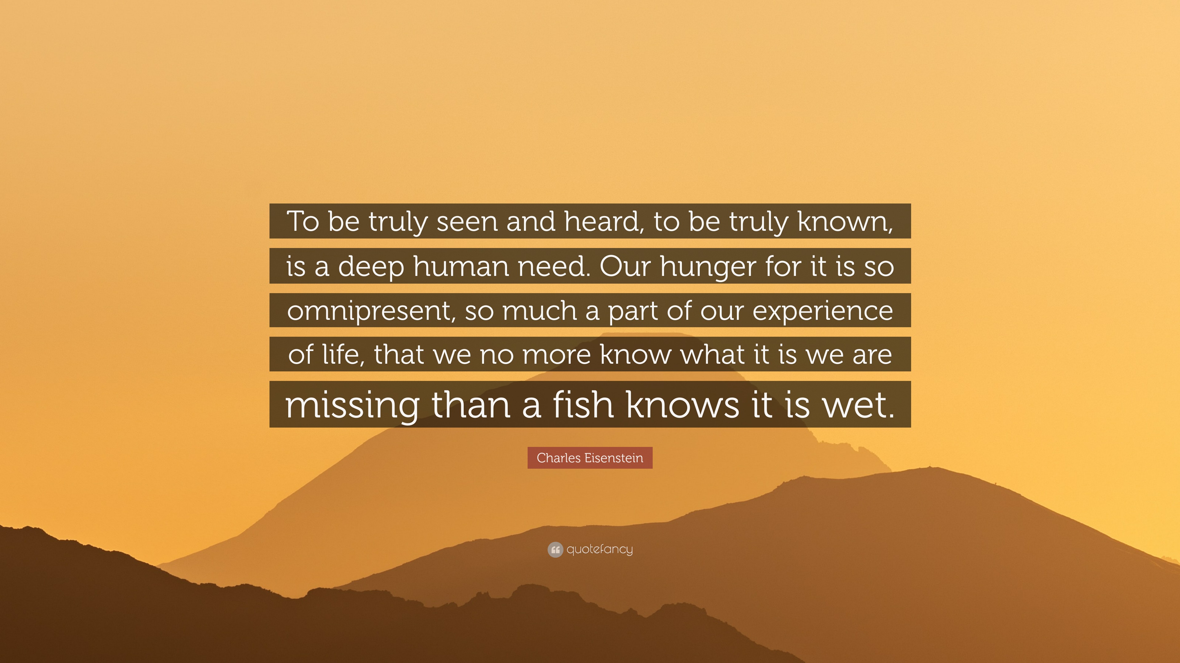 Charles Eisenstein Quote: “To be truly seen and heard, to be truly ...
