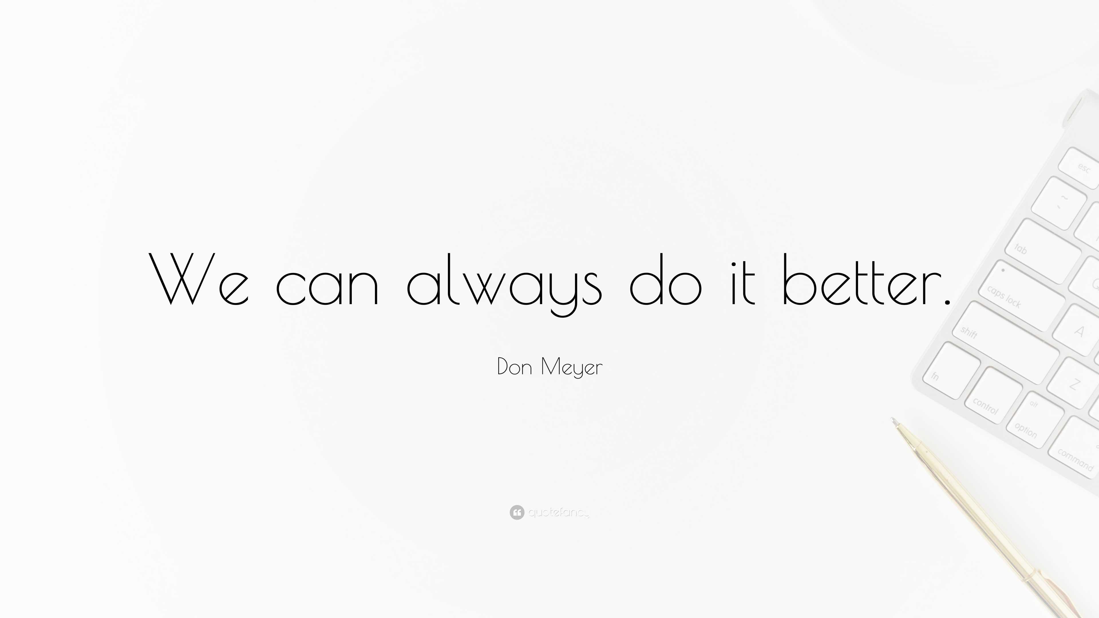 Don Meyer Quote We Can Always Do It Better