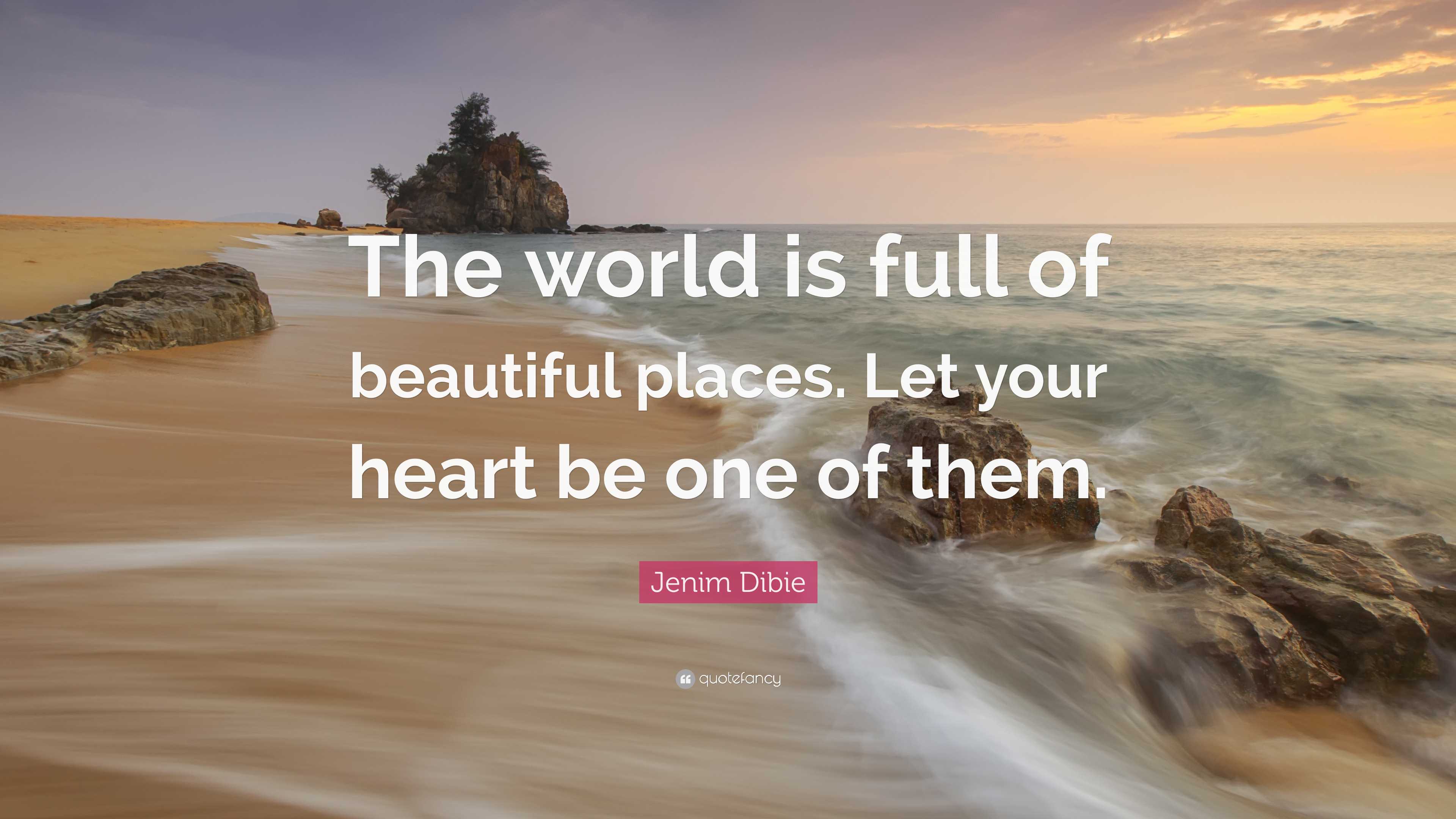 Jenim Dibie Quote: “The world is full of beautiful places. Let your ...