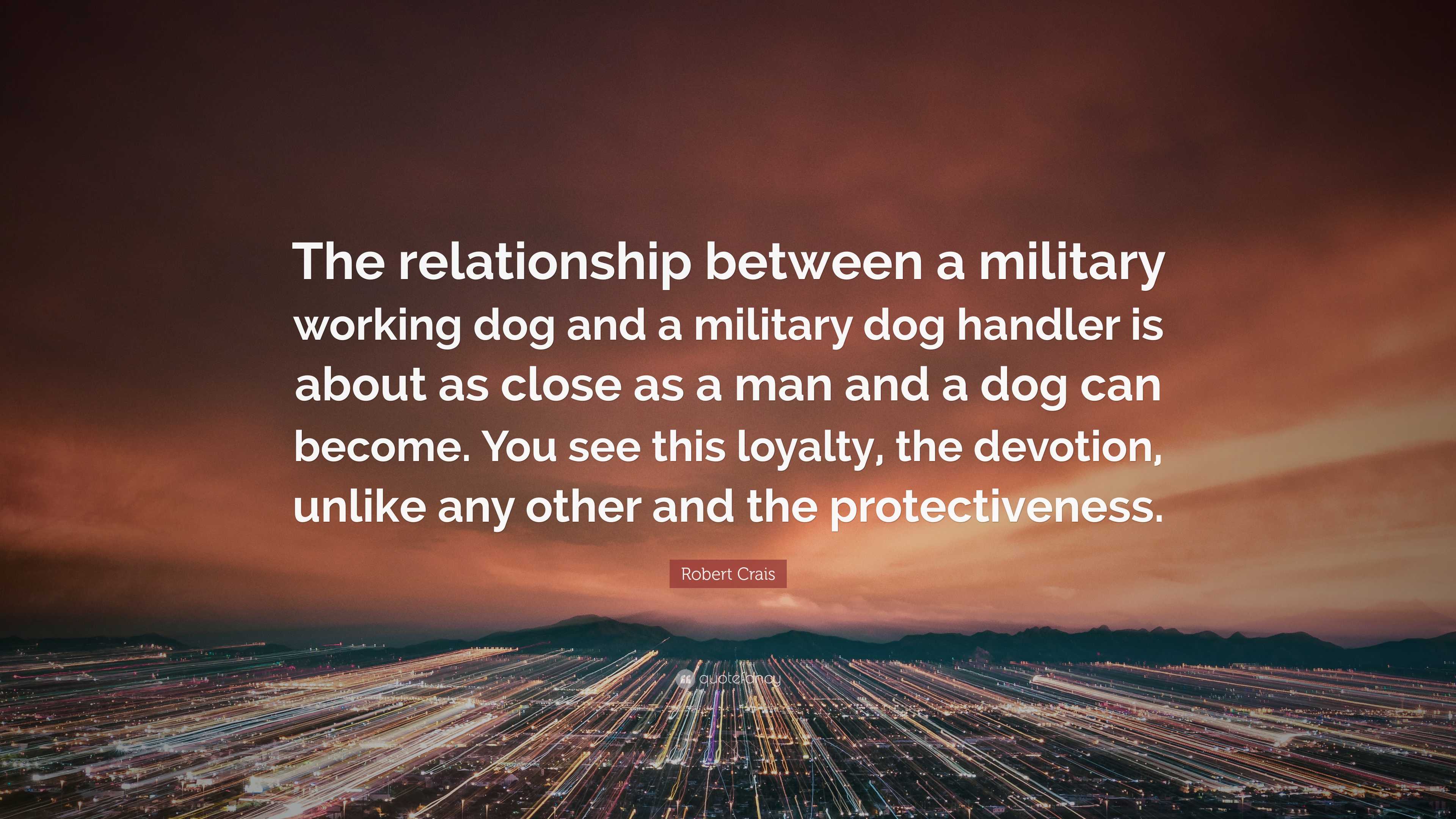 Robert Crais Quote: “The relationship between a military working dog ...