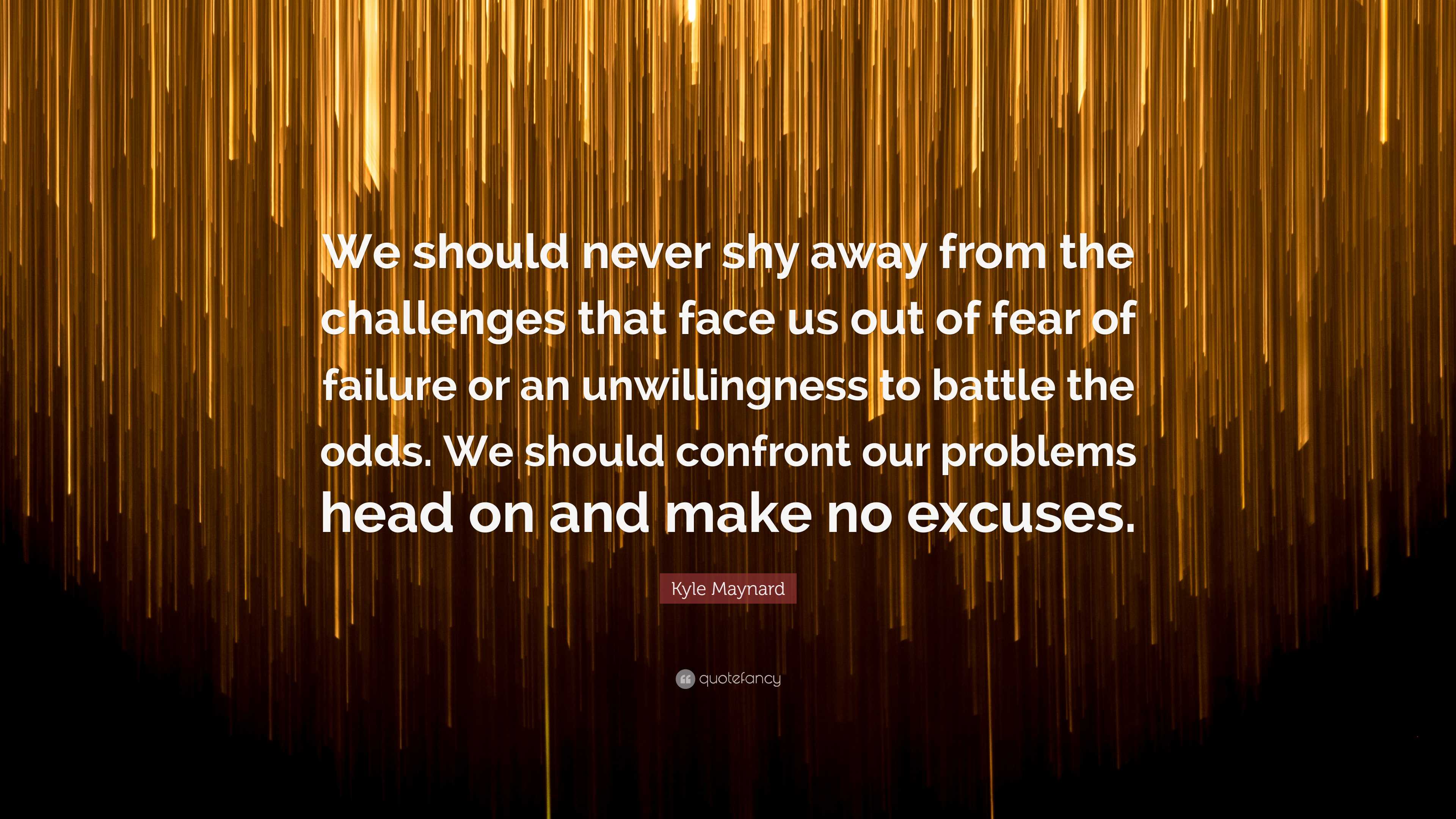 Kyle Maynard Quote: “We should never shy away from the challenges that ...