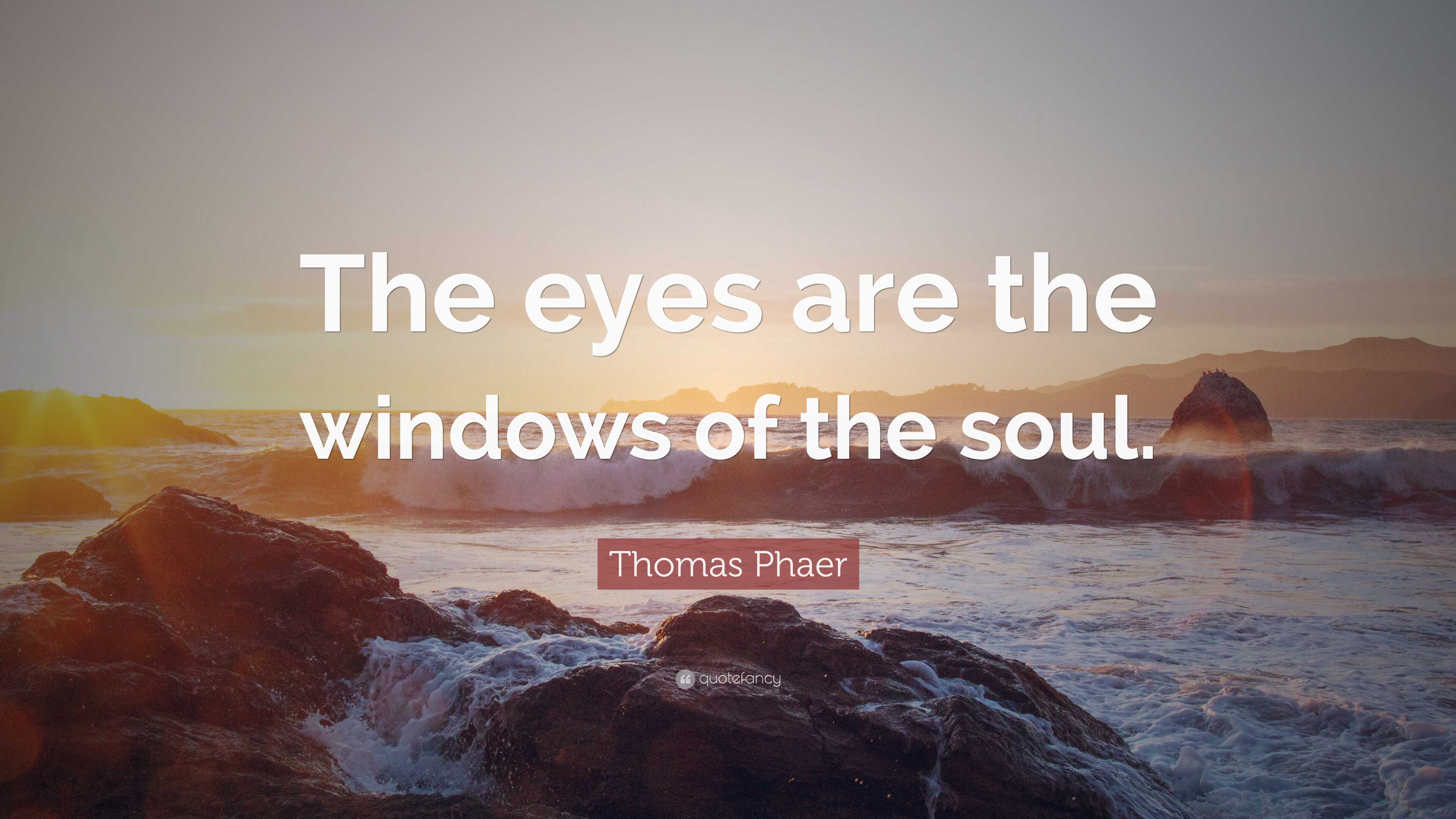 Thomas Phaer Quote: “The eyes are the windows of the soul.”