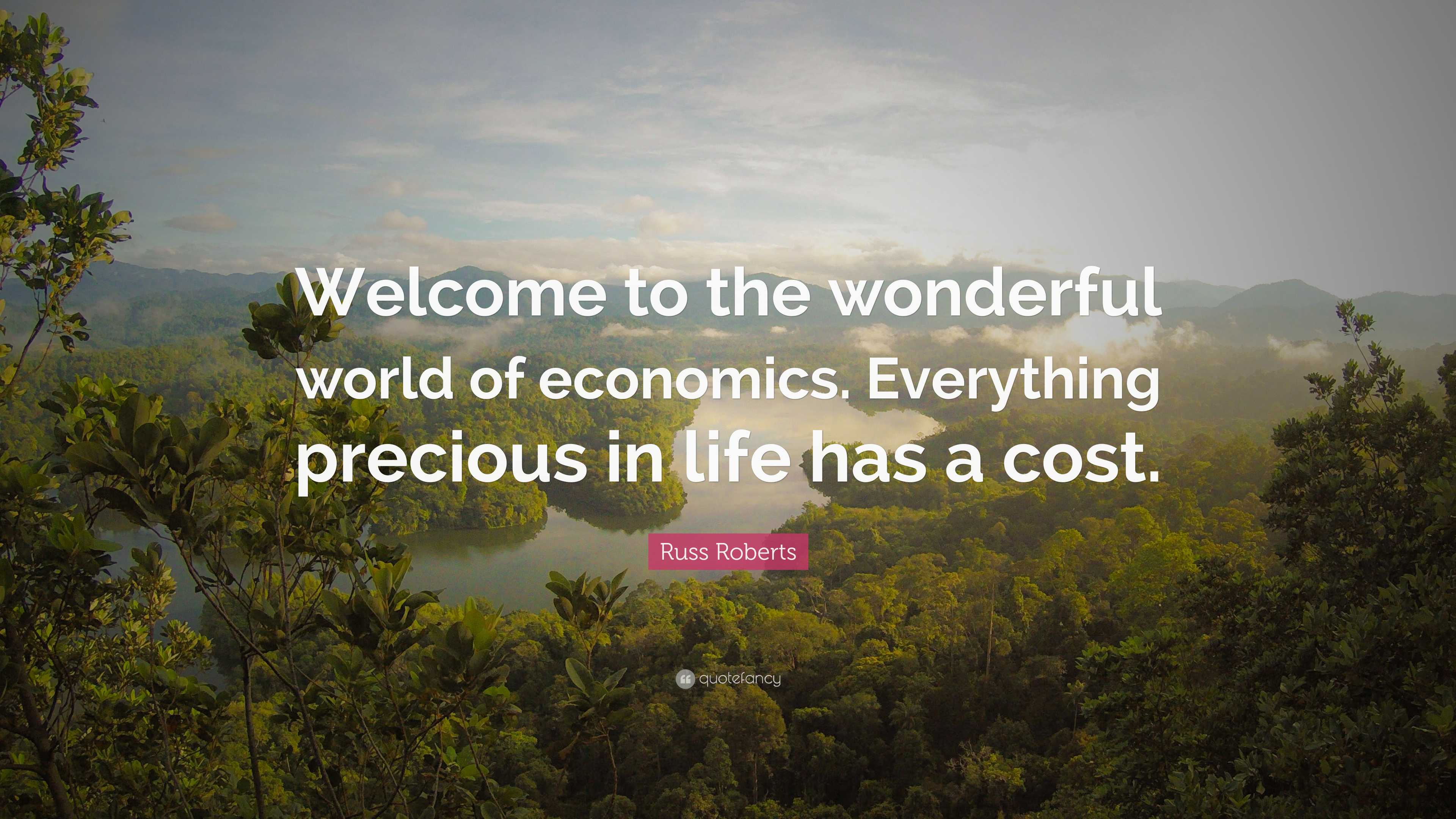 Russ Roberts Quote: “Welcome to the wonderful world of economics ...
