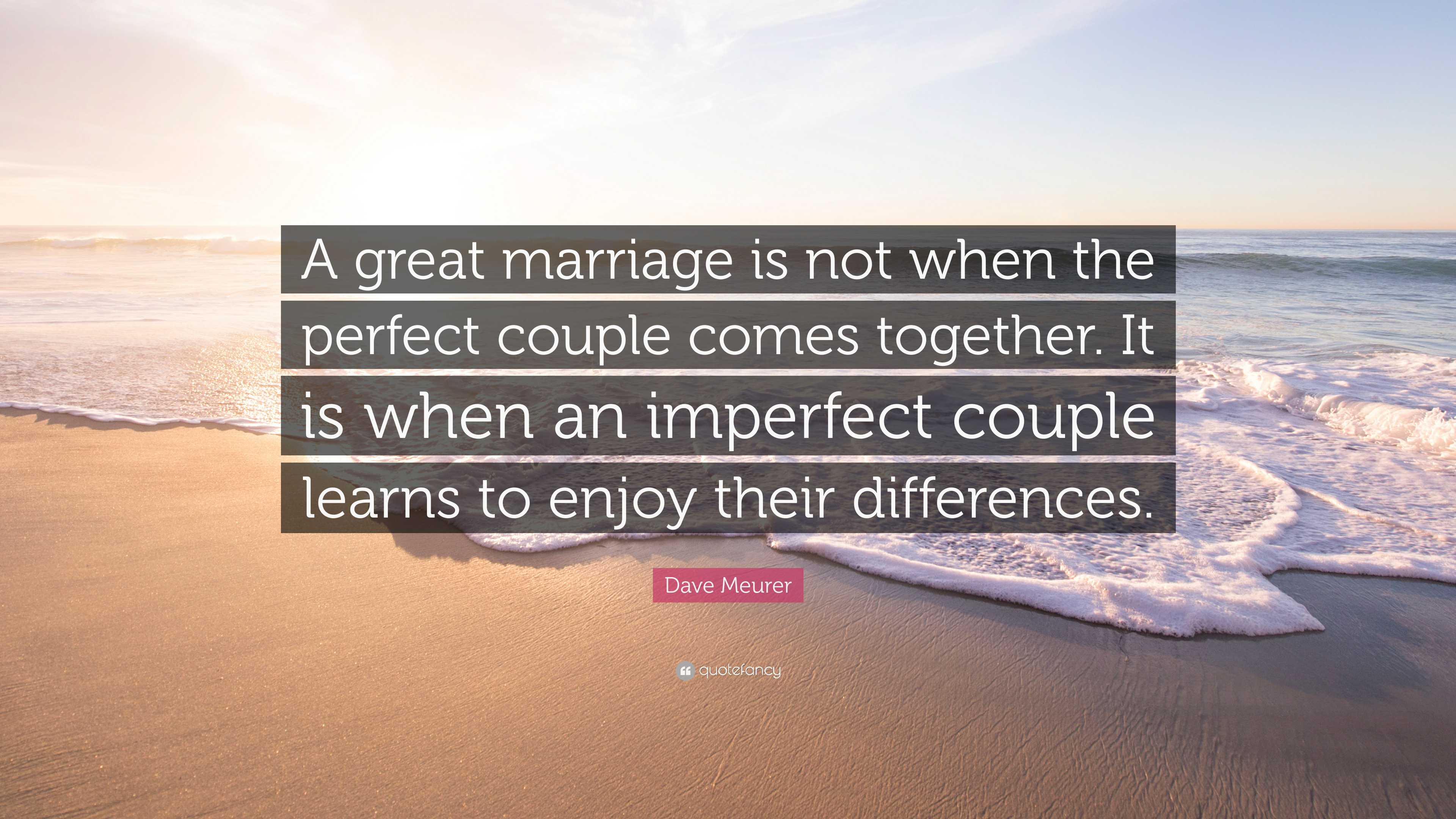 Dave Meurer Quote: “A great marriage is not when the perfect couple ...