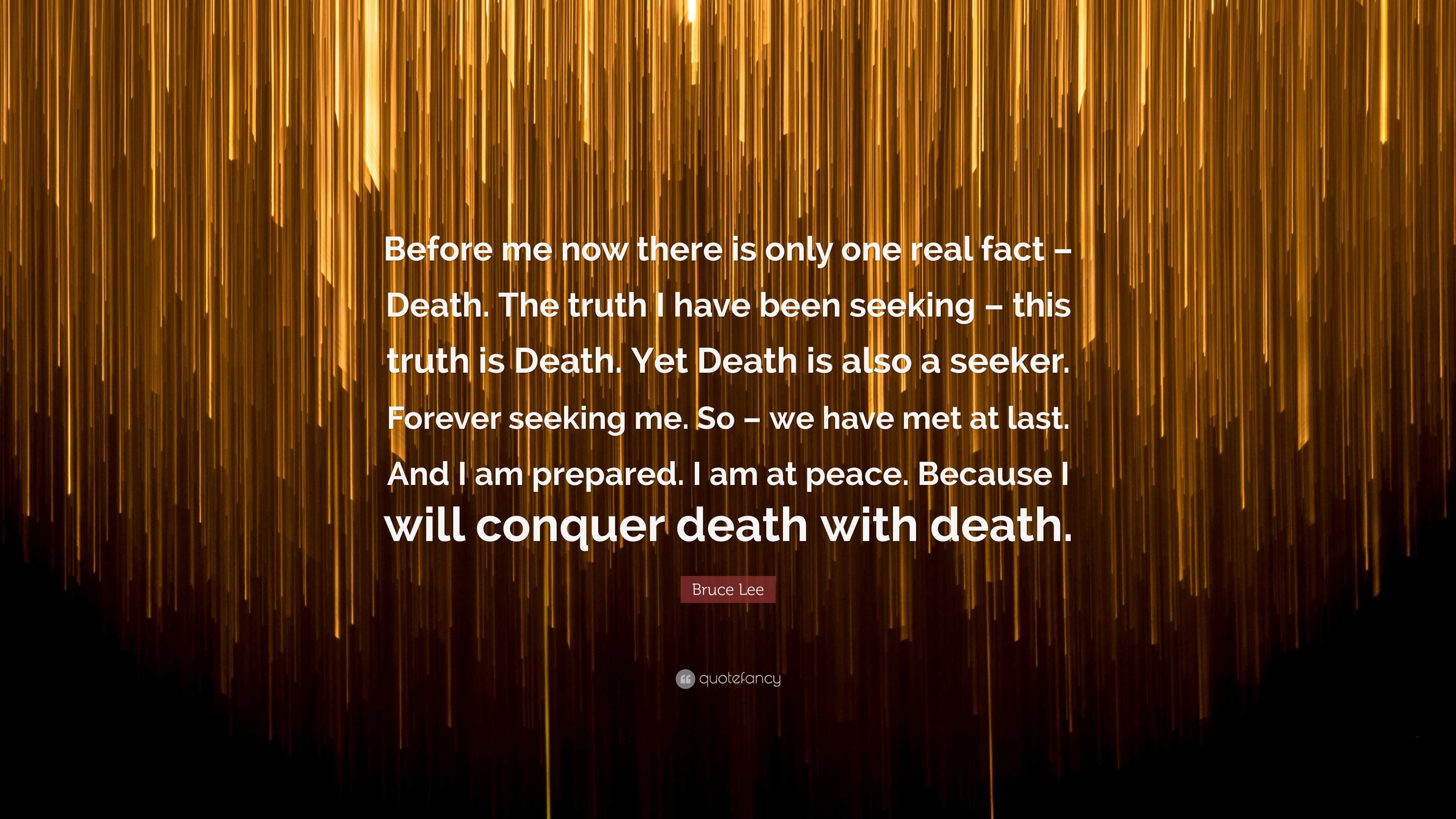 Bruce Lee Quote: “Before me now there is only one real fact – Death ...