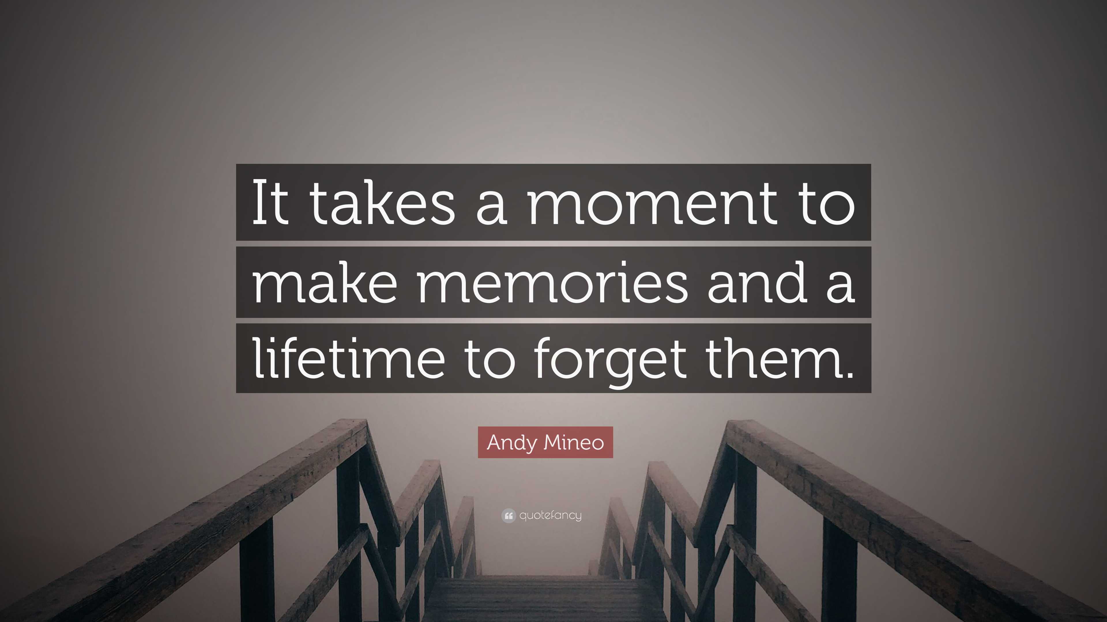 Andy Mineo Quote: “It takes a moment to make memories and a lifetime to ...
