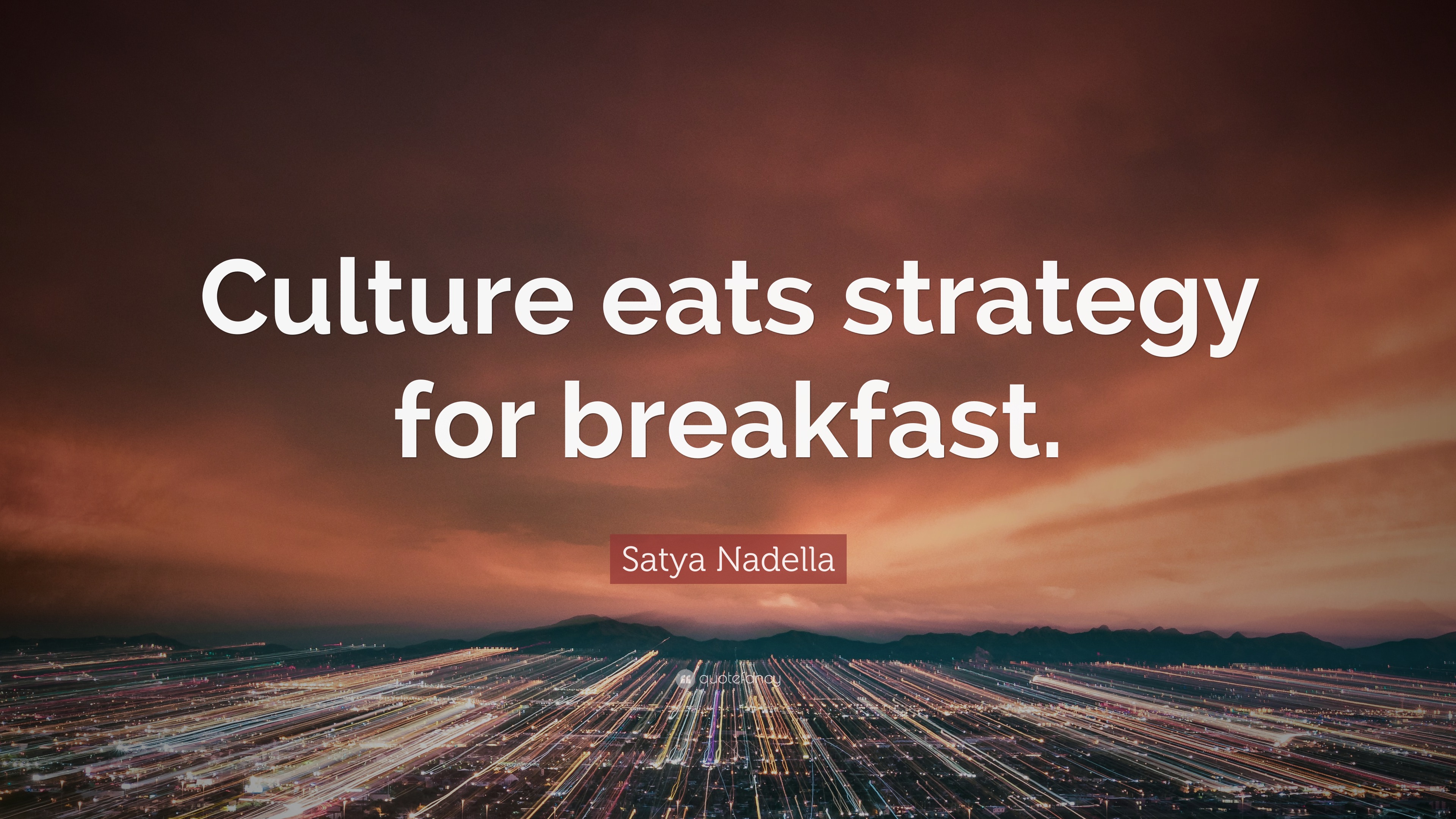 Satya Nadella Quote: “Culture eats strategy for breakfast.”