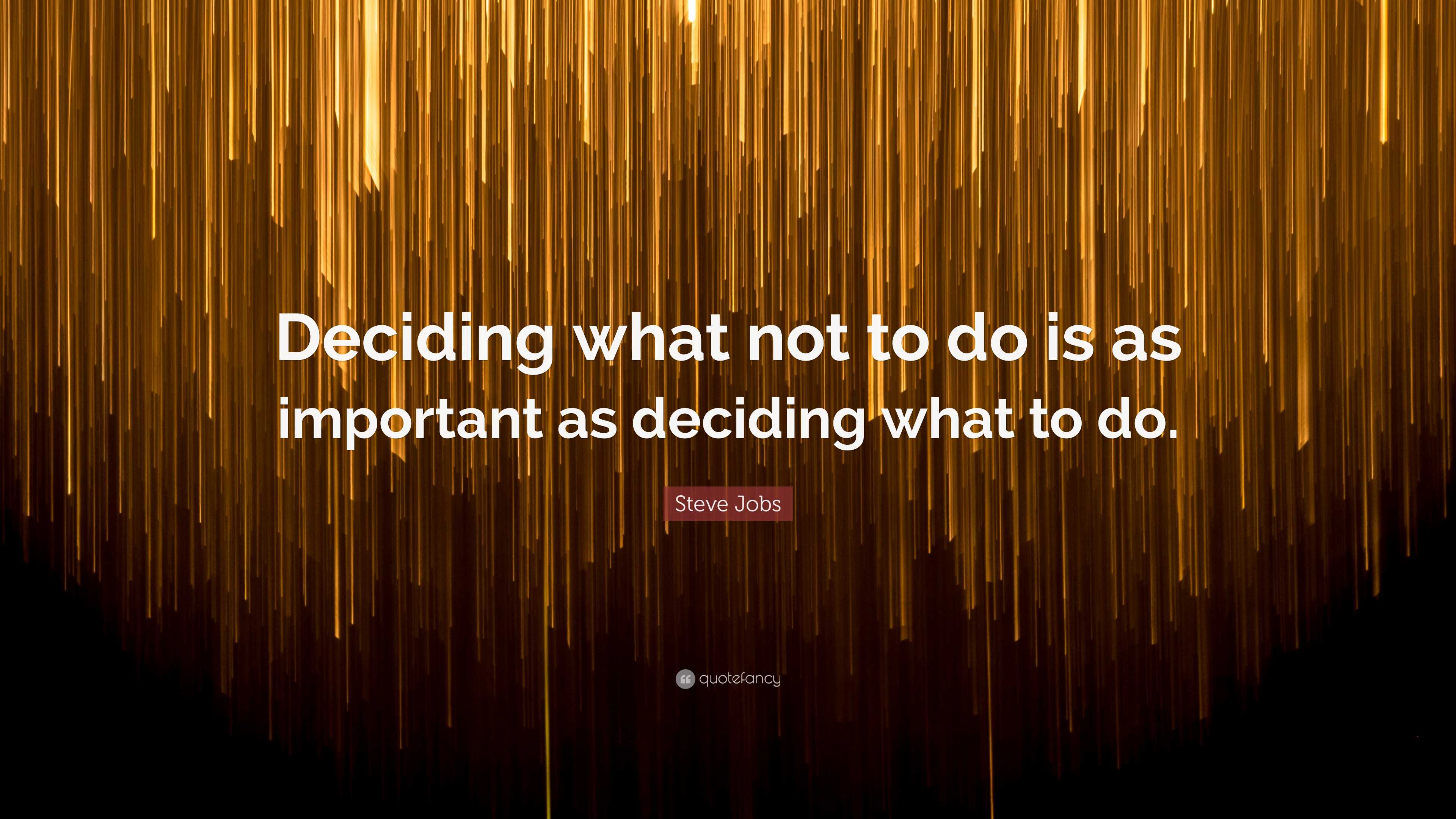 Steve Jobs Quote: “Deciding what not to do is as important as deciding ...