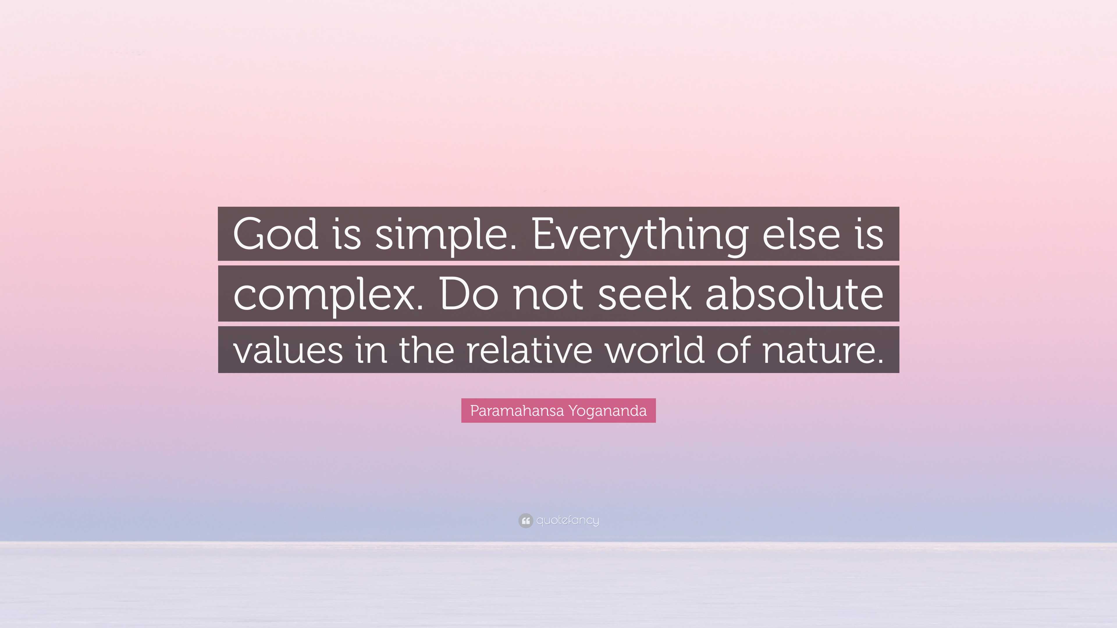 Paramahansa Yogananda Quote: “God is simple. Everything else is complex ...