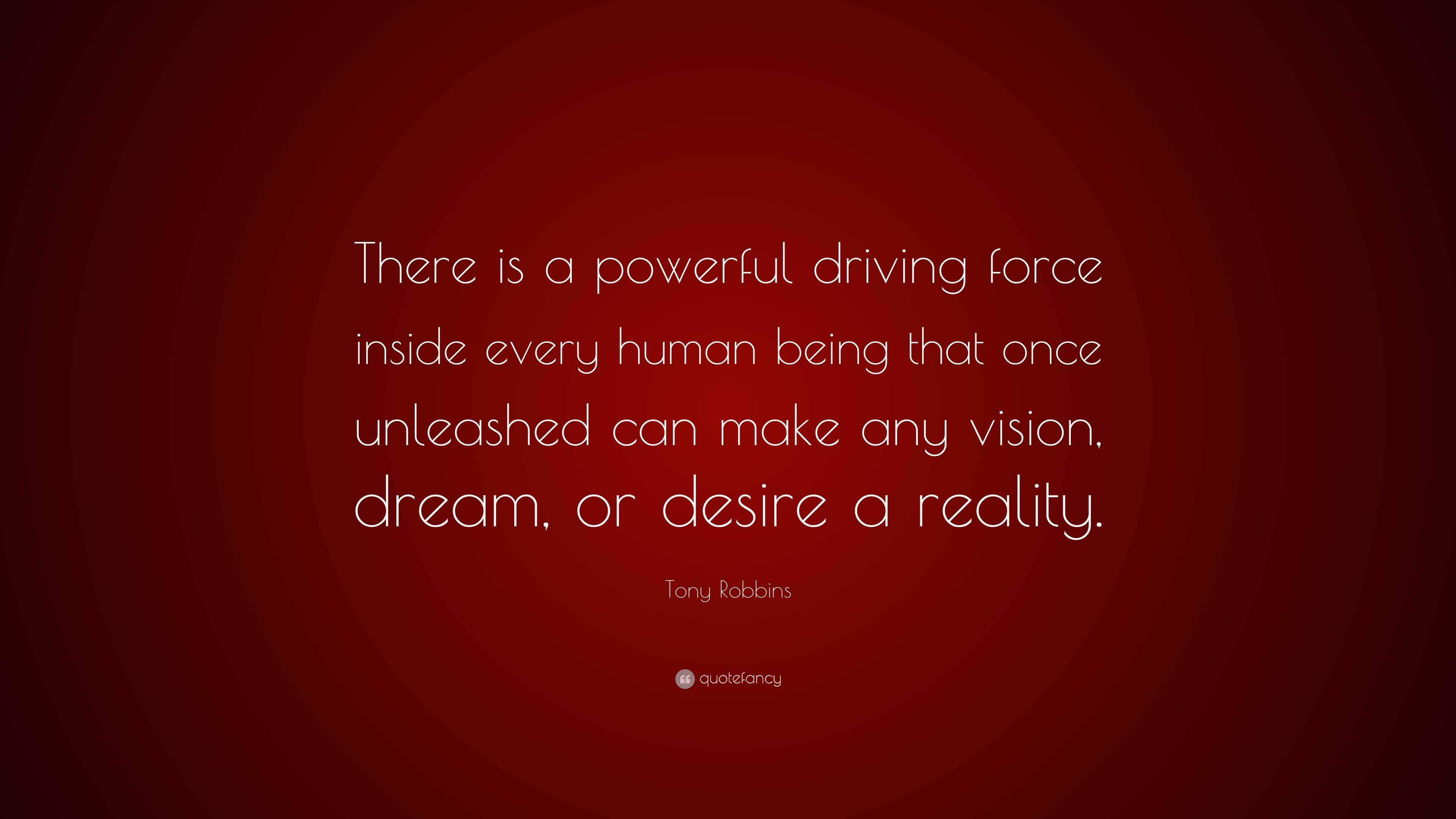 Tony Robbins Quote: “There is a powerful driving force inside every ...
