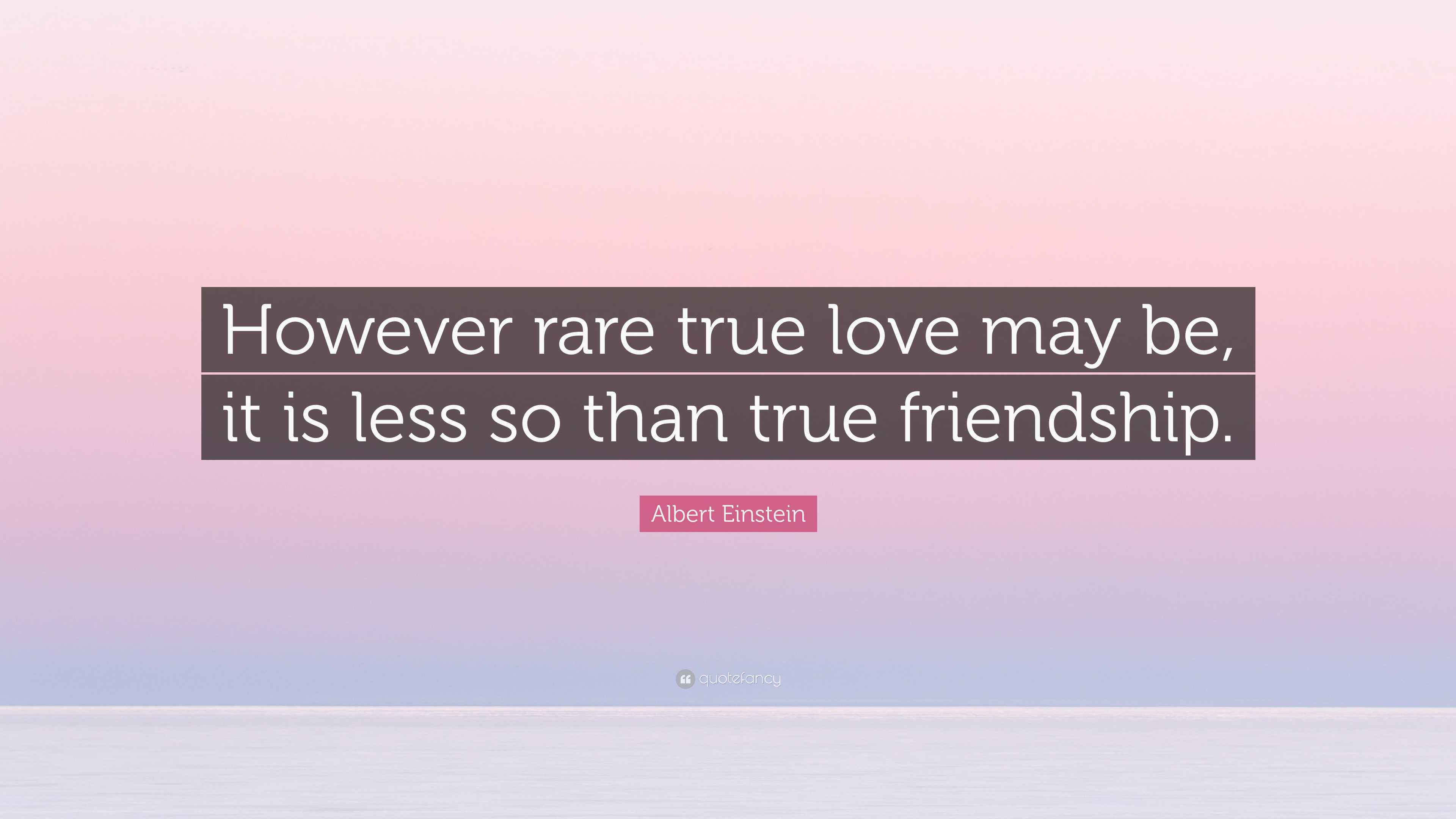 Albert Einstein Quote: “However rare true love may be, it is less so ...