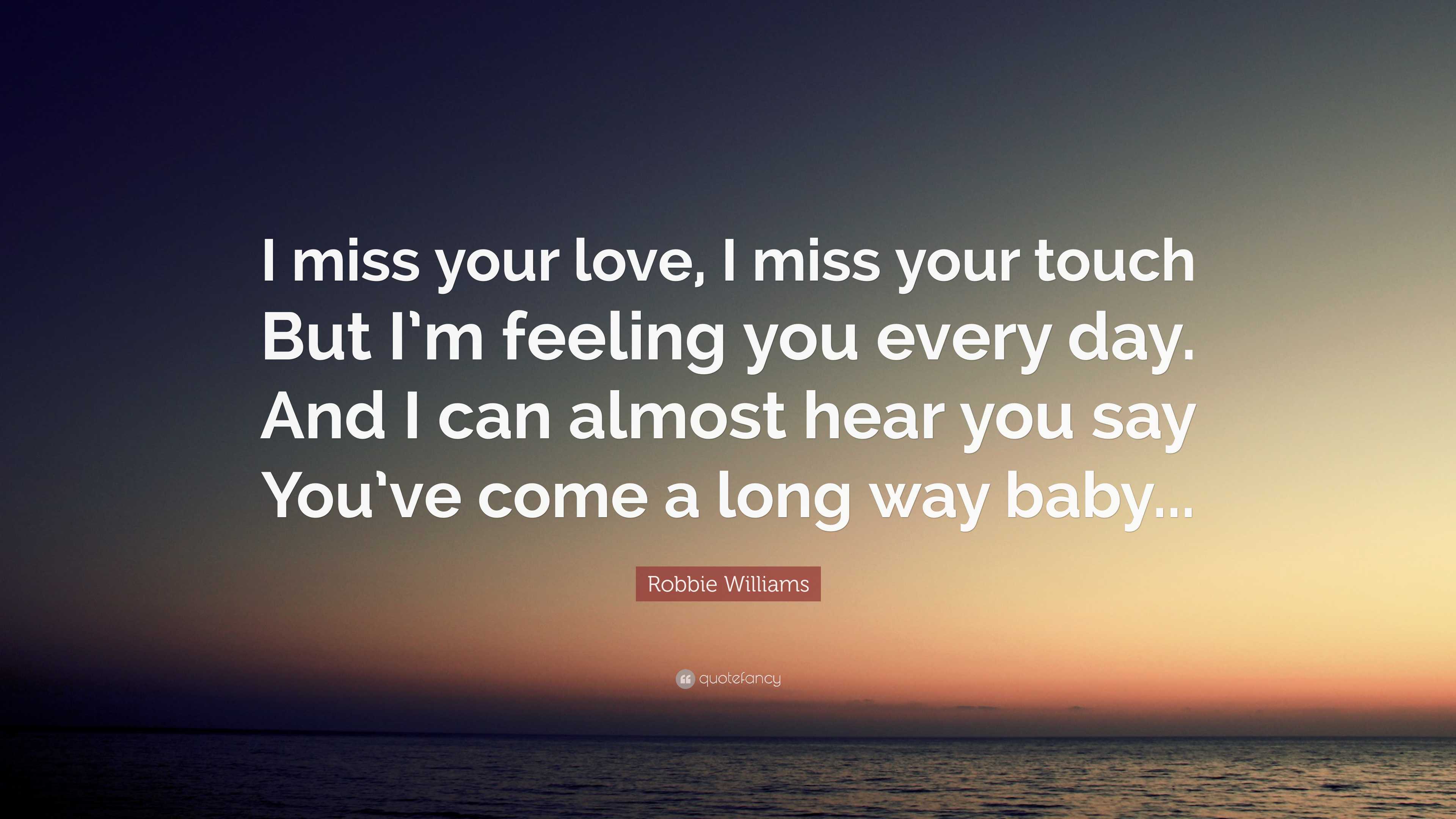 Robbie Williams Quote: “I miss your love, I miss your touch But I’m ...