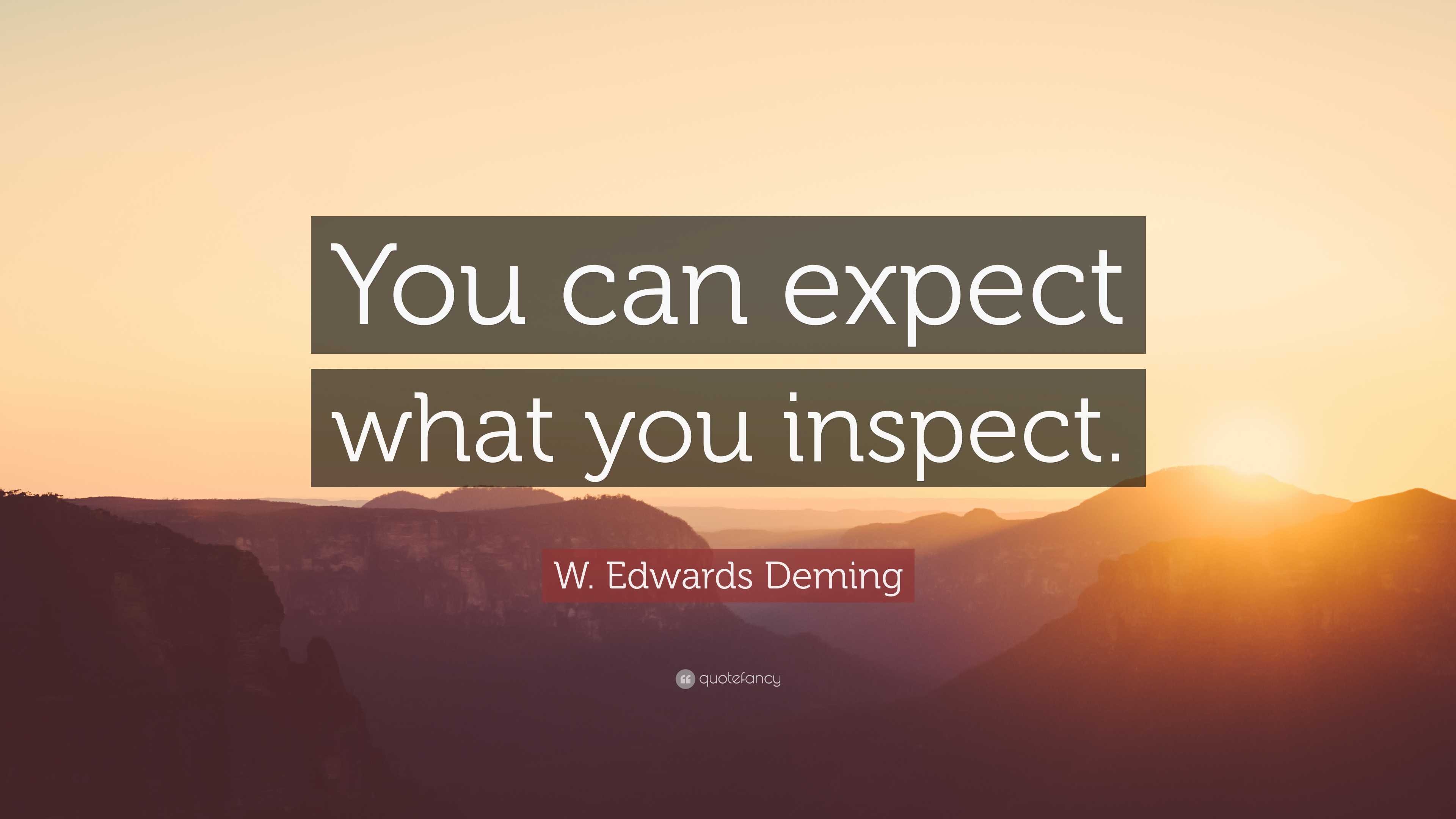 W. Edwards Deming Quote: “You can expect what you inspect.”