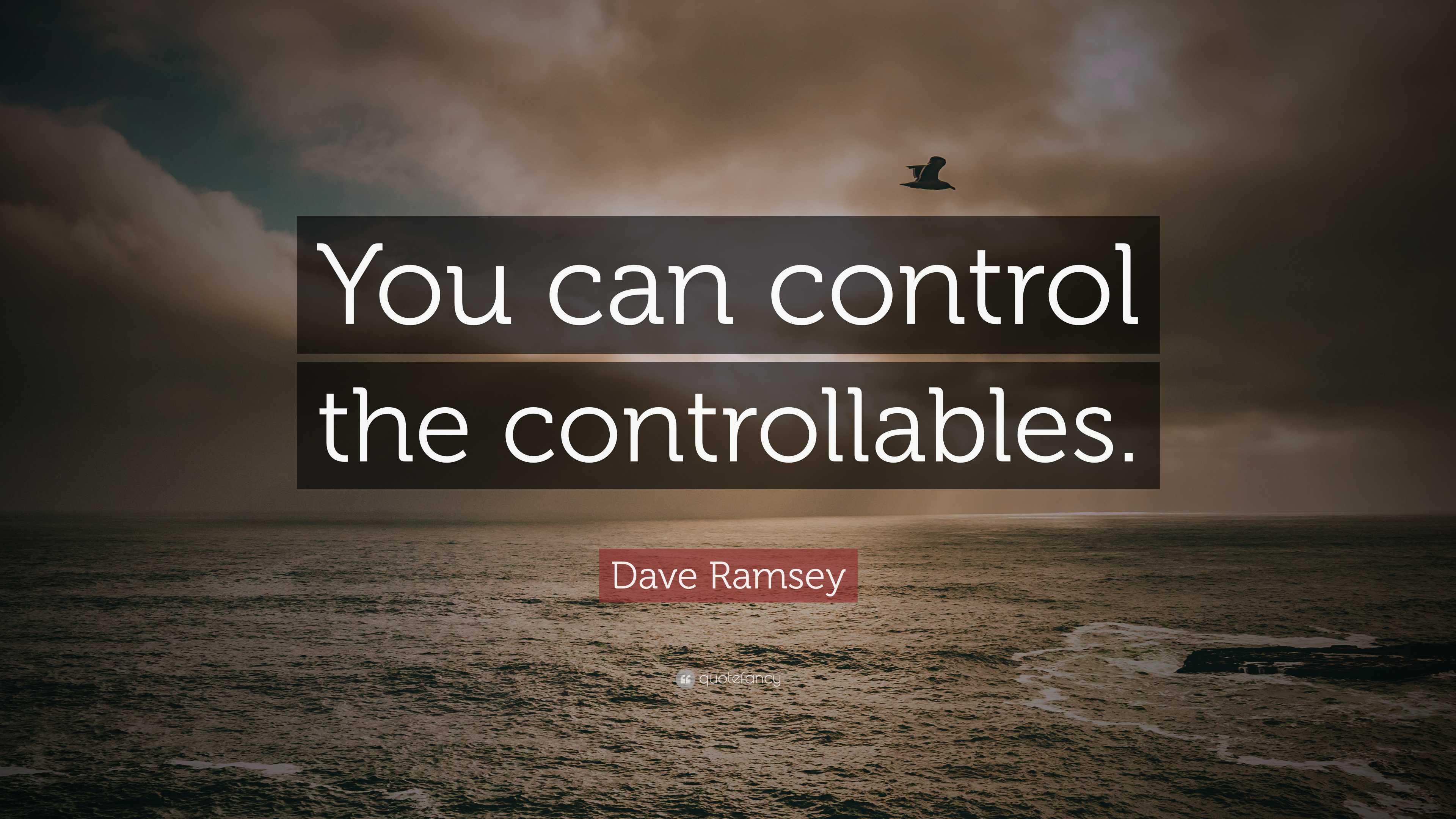 Dave Ramsey Quote: “You can control the controllables.”