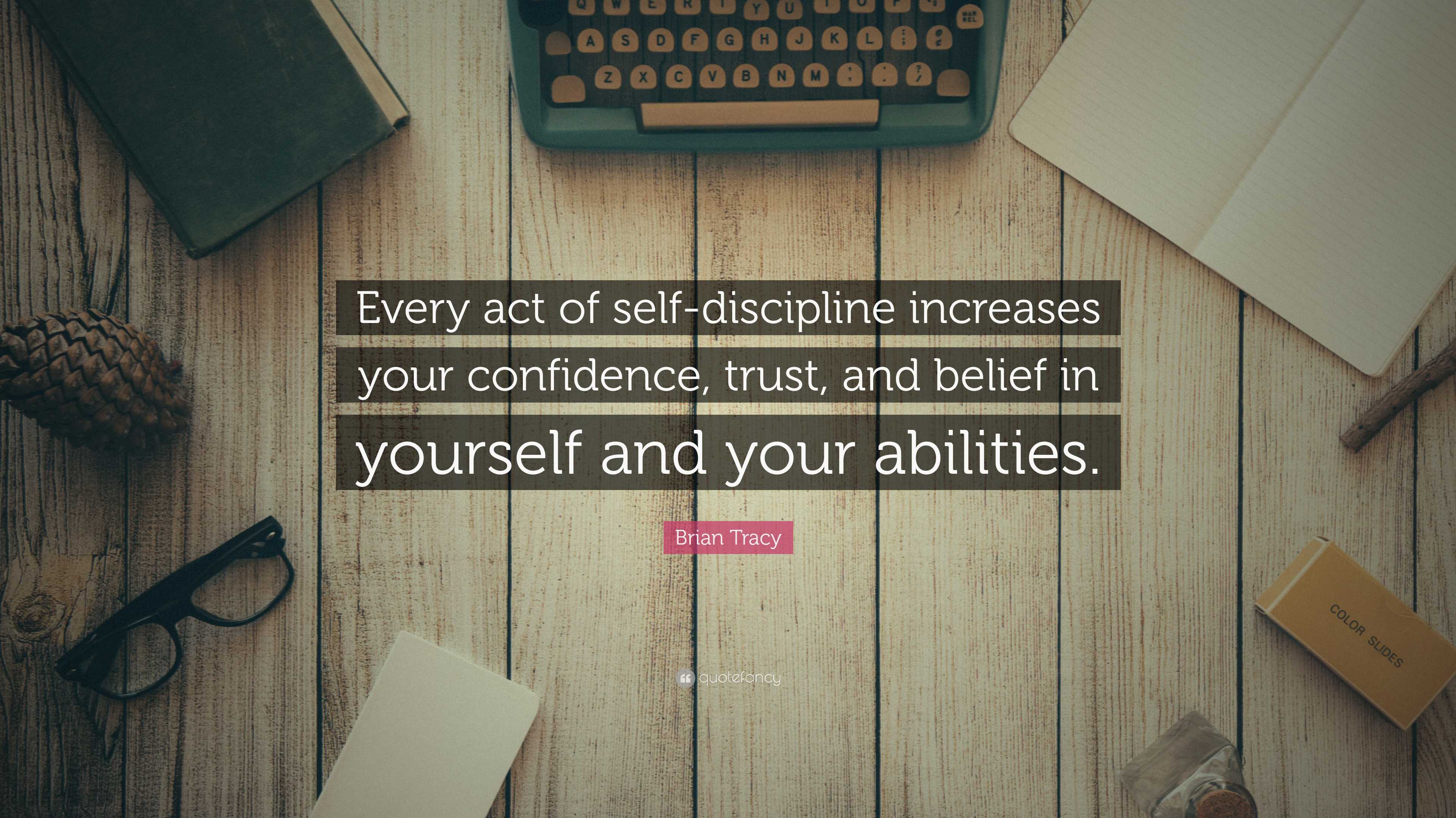 Brian Tracy Quote: “Every act of self-discipline increases your ...