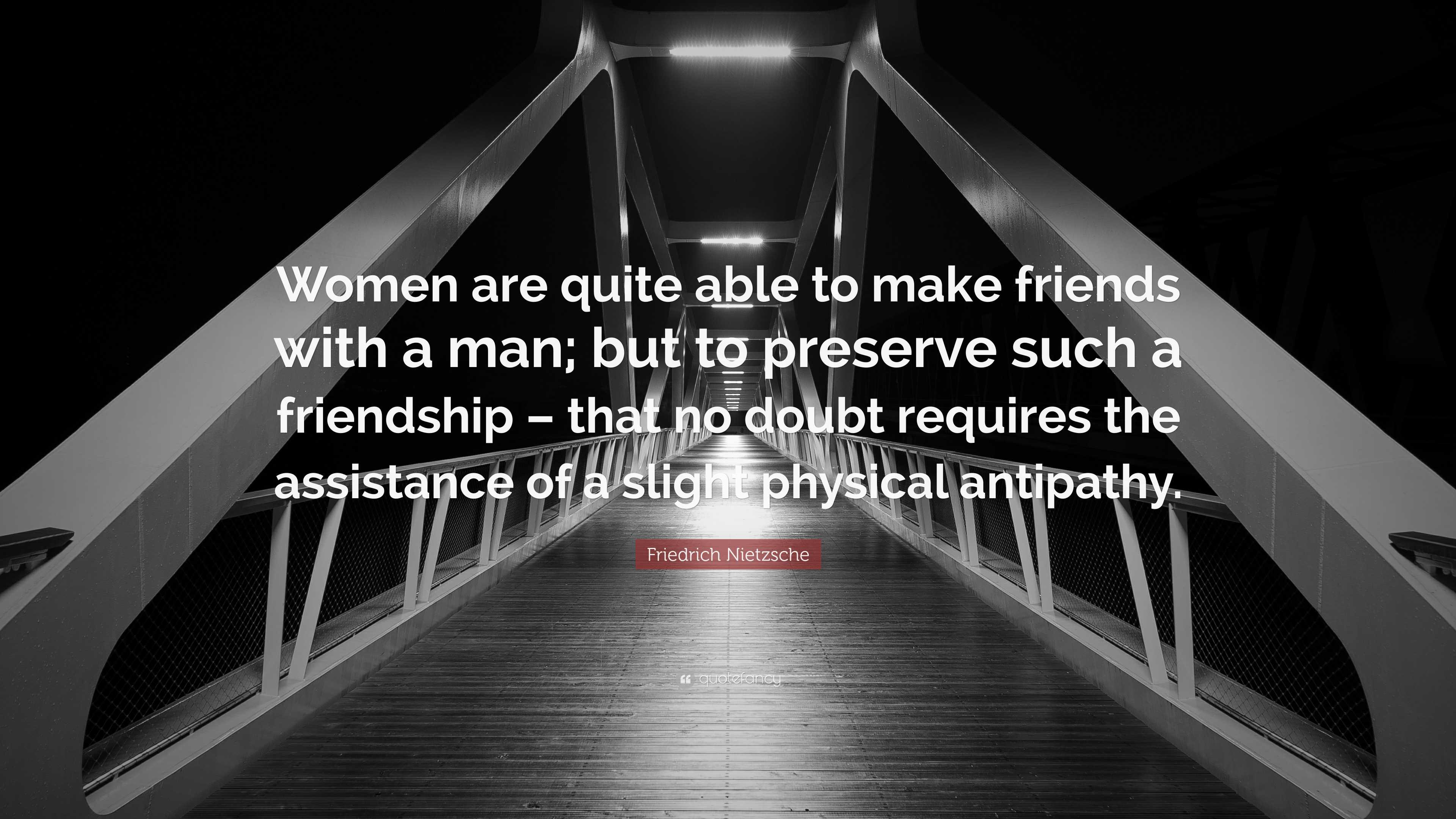 Friedrich Nietzsche Quote: “Women are quite able to make friends with a ...