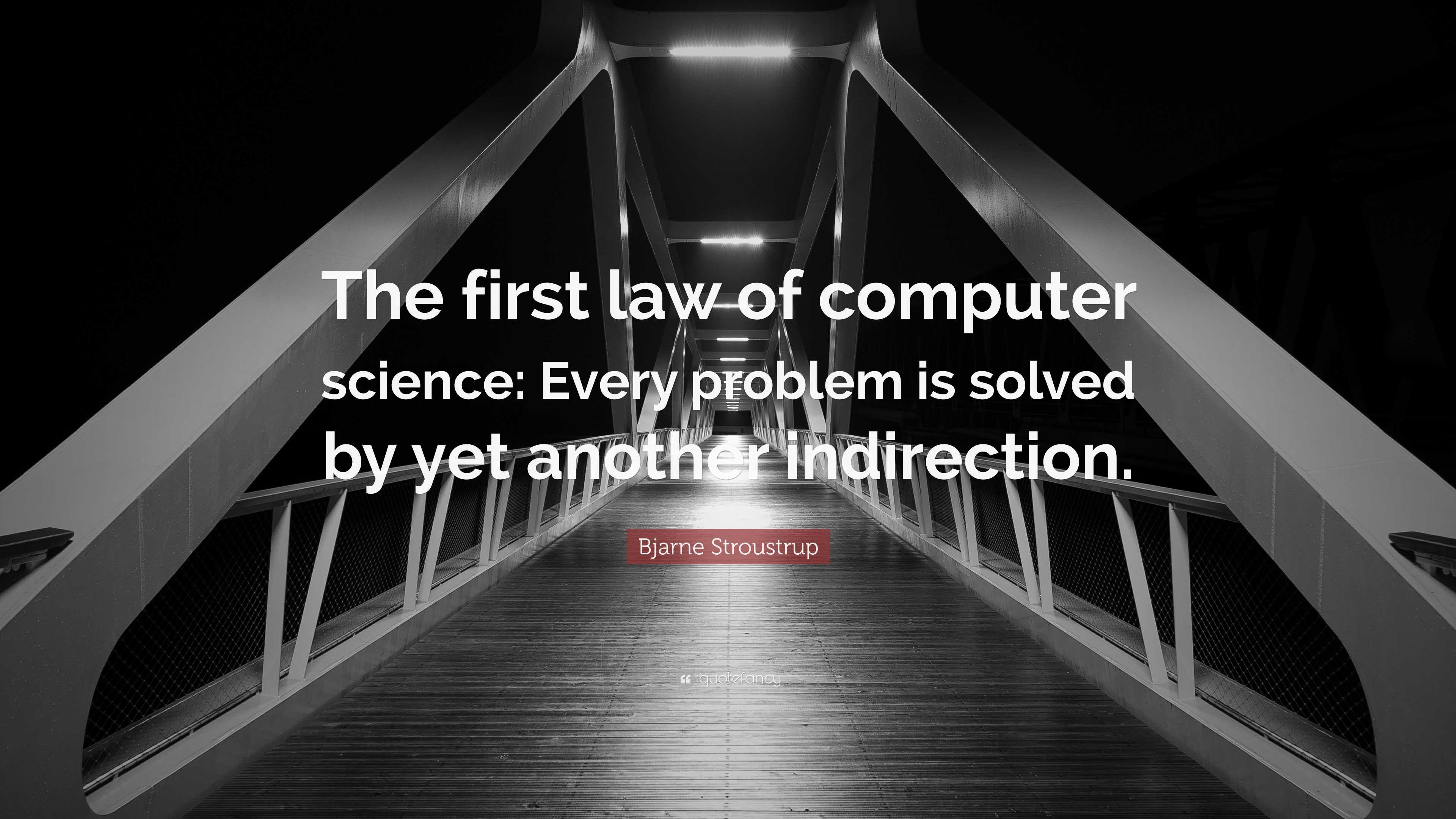 Bjarne Stroustrup Quote: “The first law of computer science: Every ...