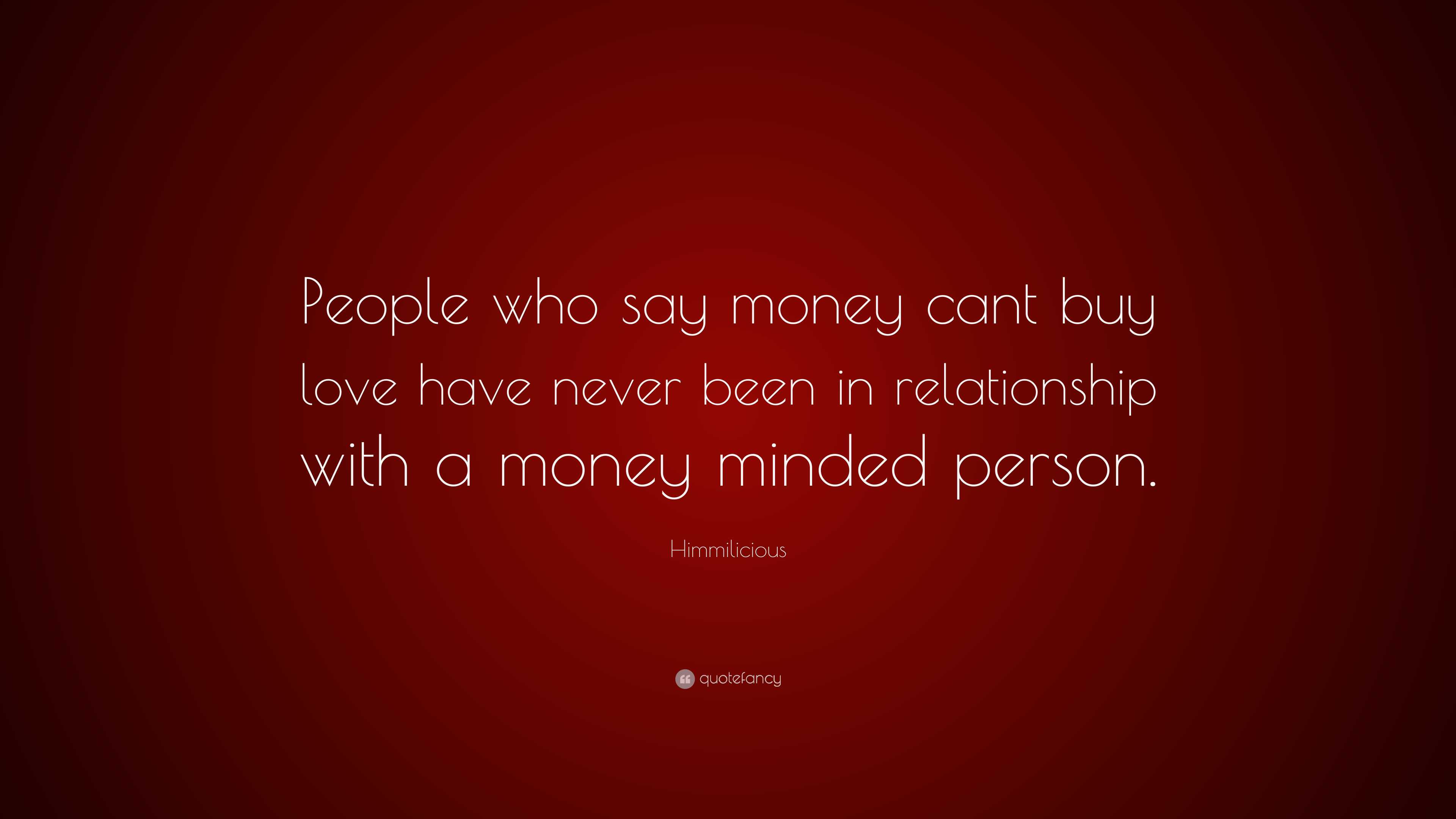 Himmilicious Quote: “People who say money cant buy love have never been ...