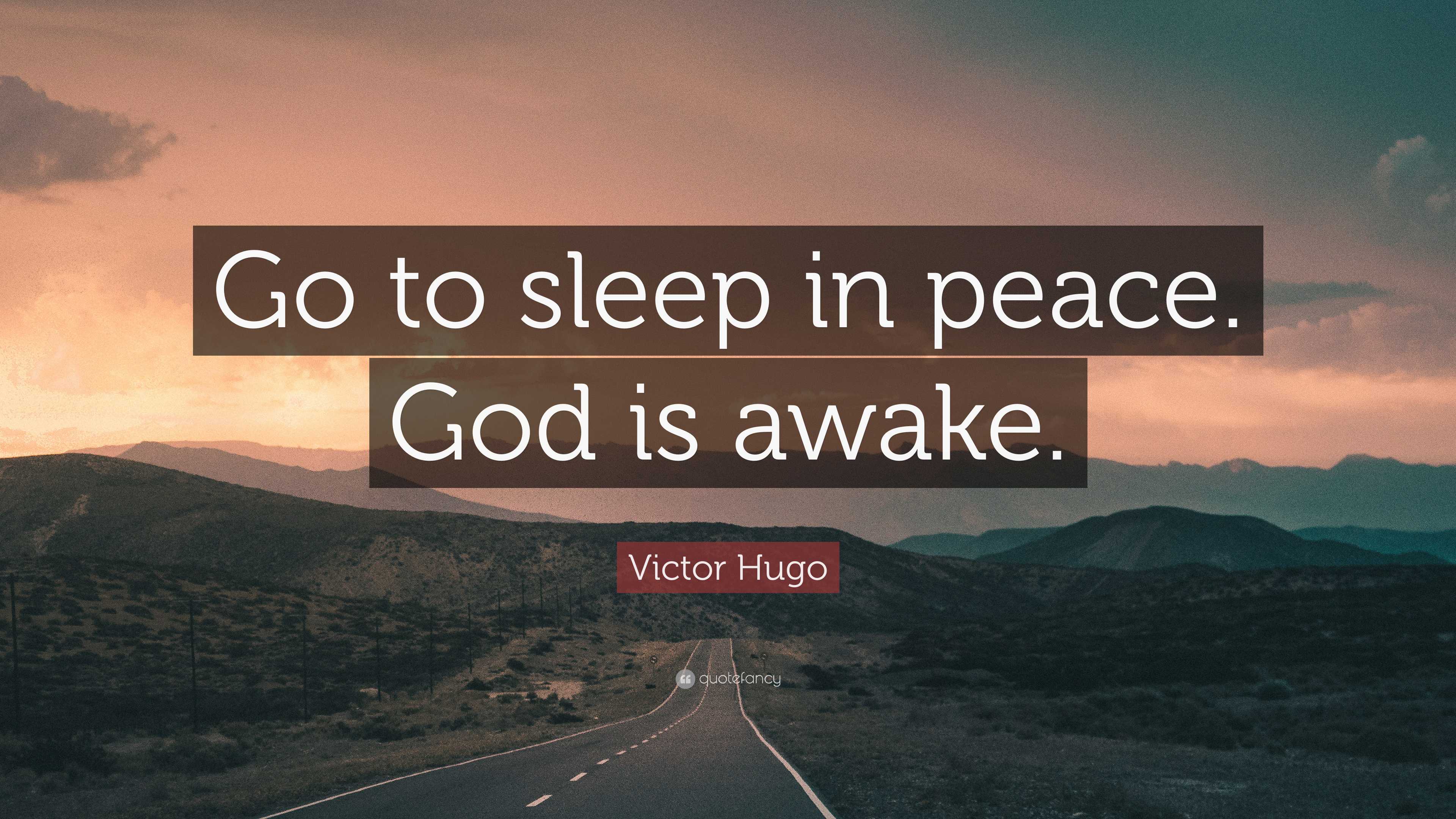 Victor Hugo Quote: “Go to sleep in peace. God is awake.”