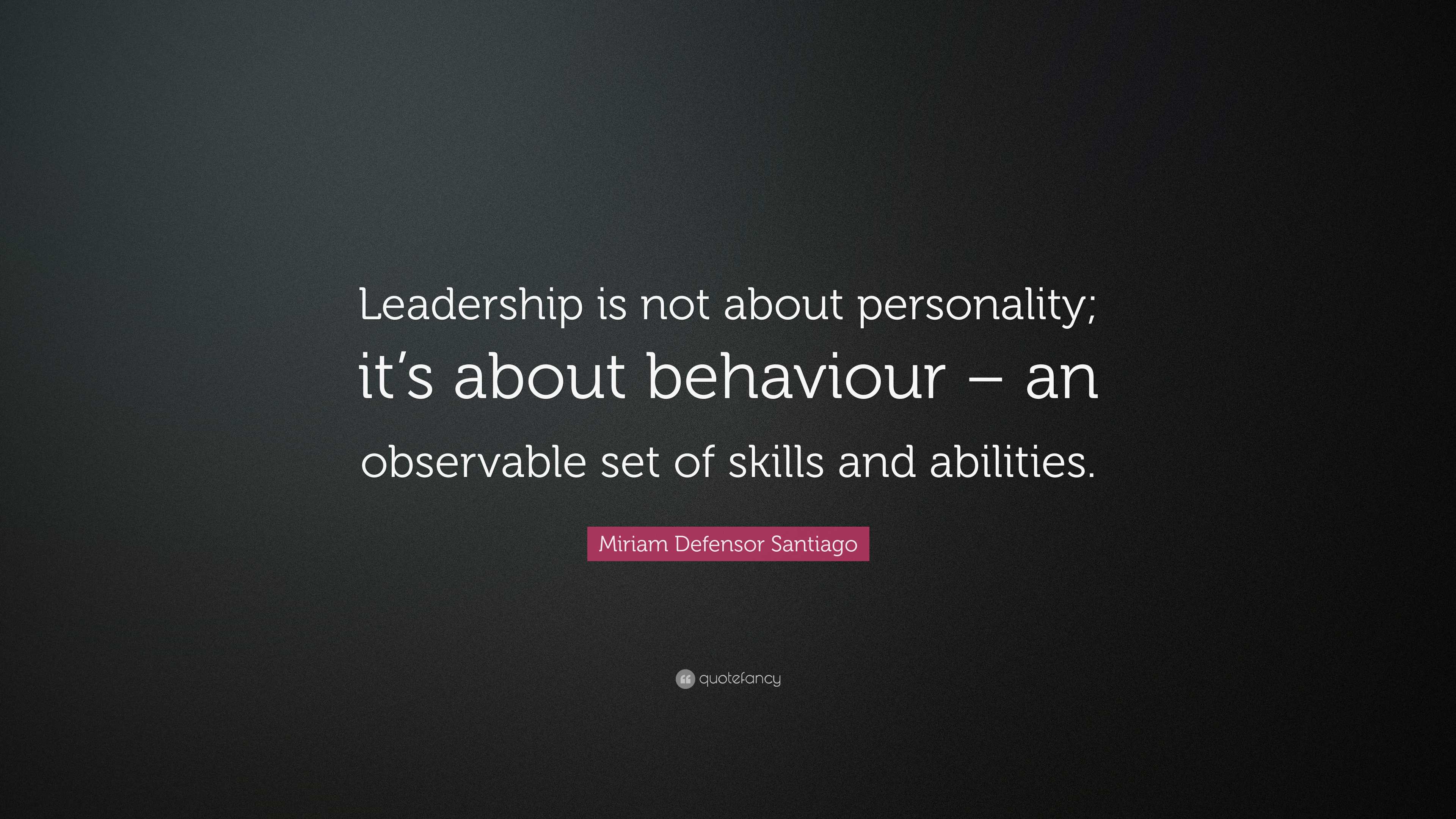 Miriam Defensor Santiago Quote: “Leadership is not about personality ...